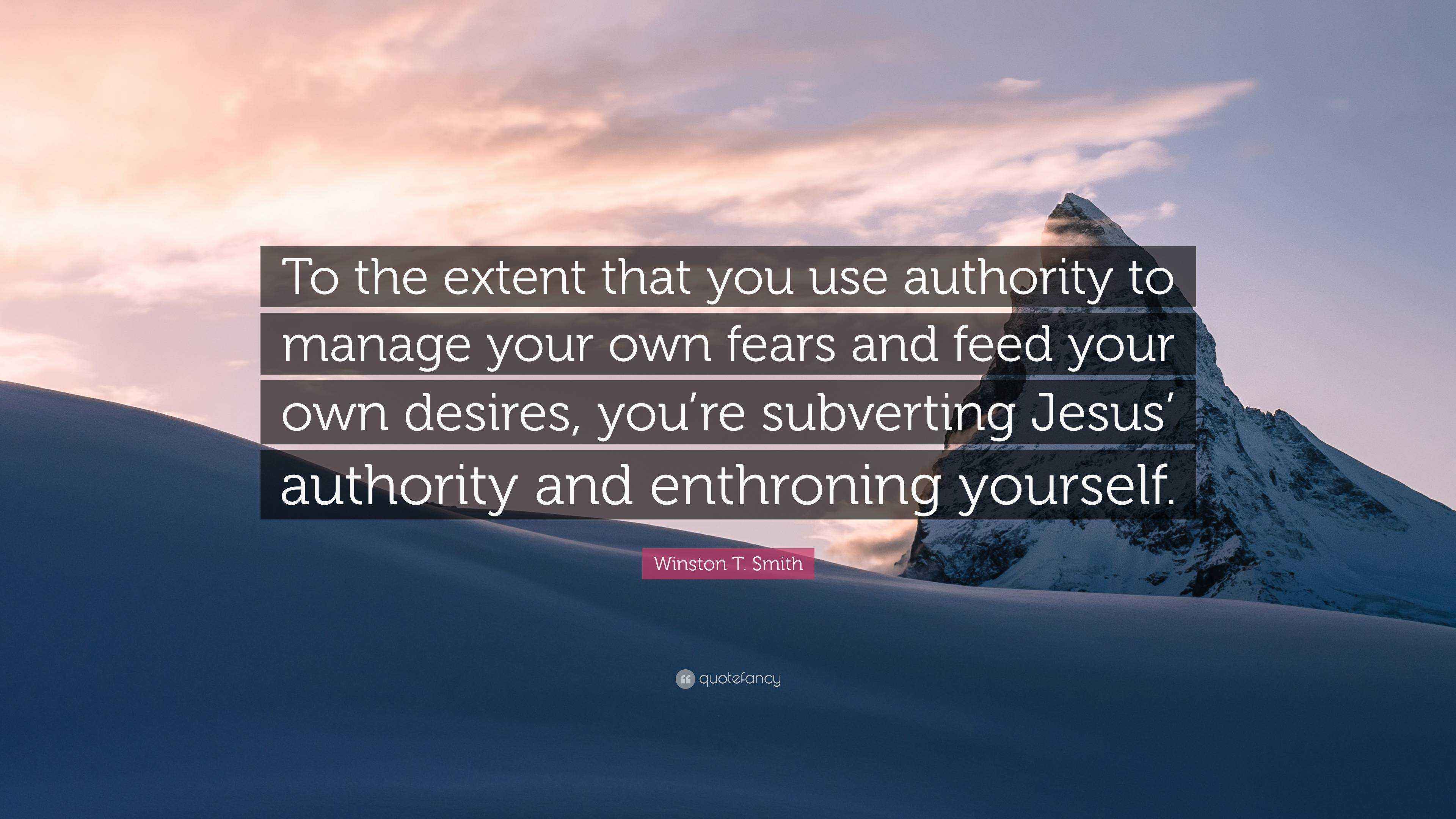 Winston T. Smith Quote: “To the extent that you use authority to manage ...