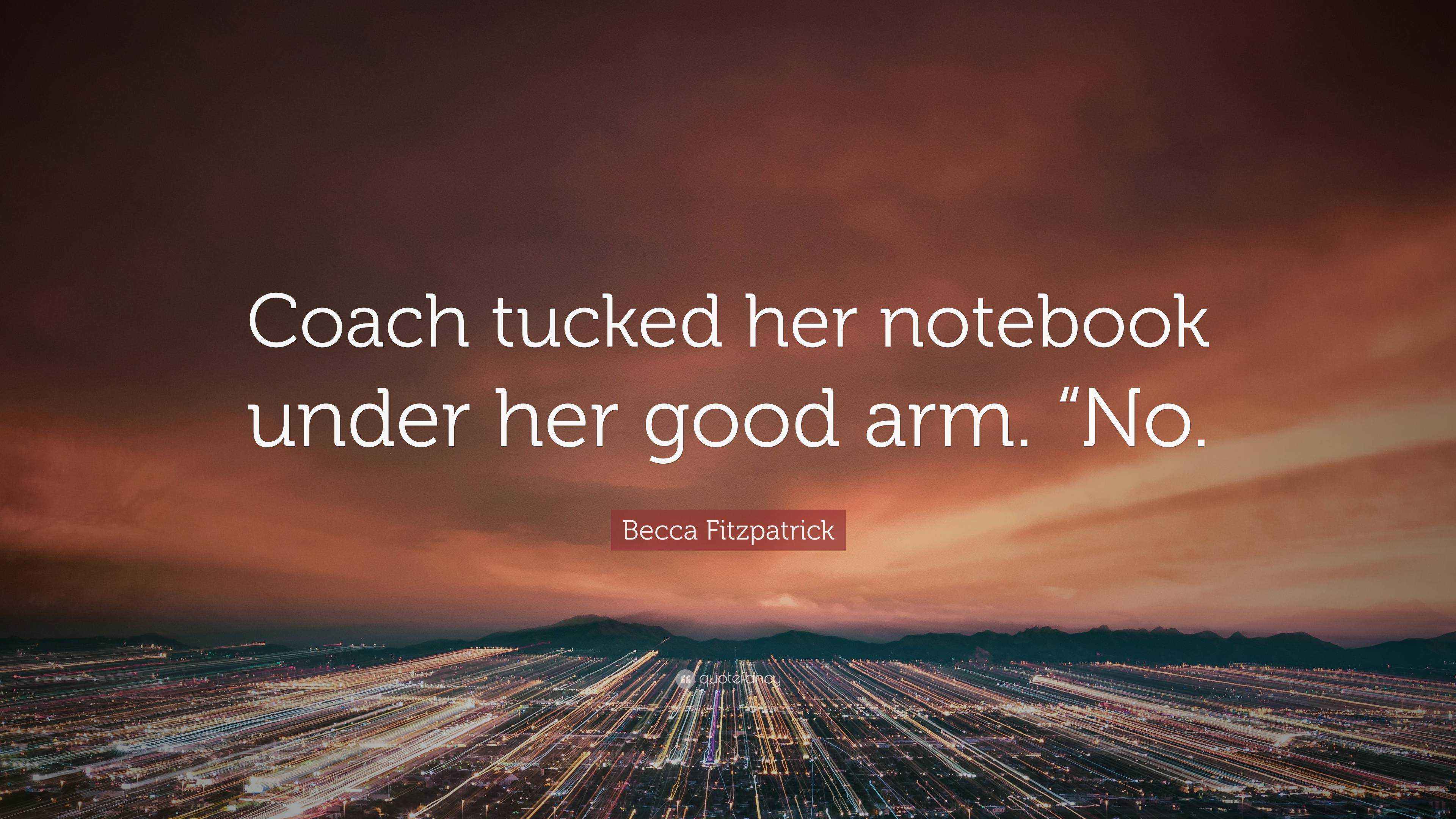Becca Fitzpatrick Quote: “Coach tucked her notebook under her good arm ...
