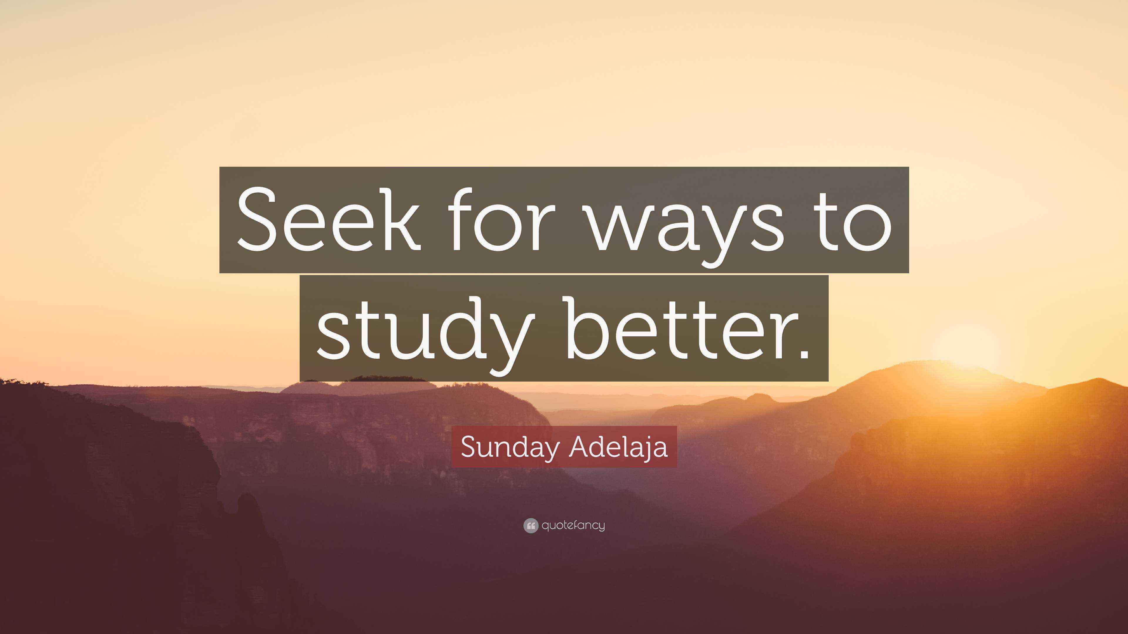 Sunday Adelaja Quote: “Seek for ways to study better.”