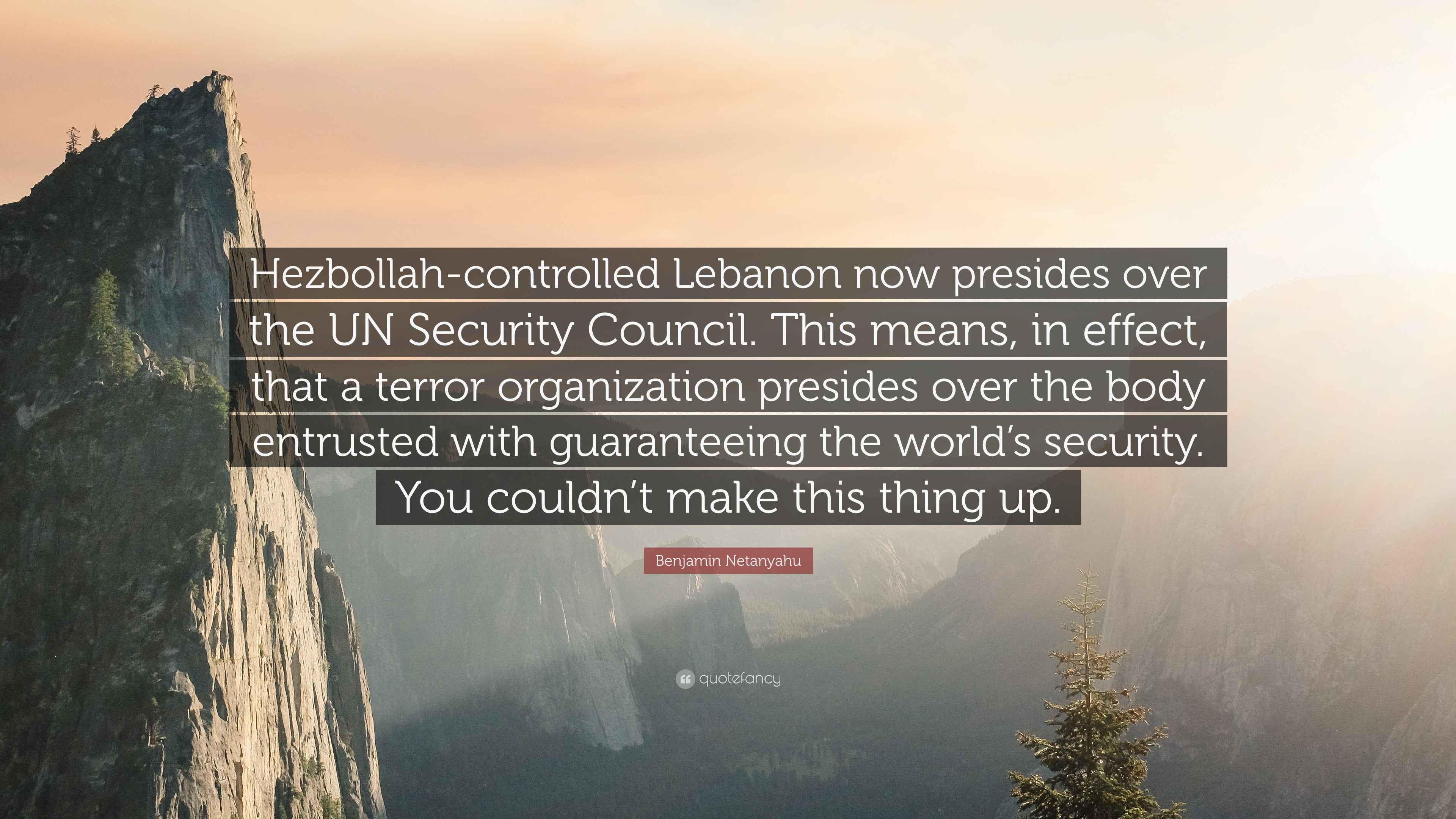 Benjamin Netanyahu Quote: “Hezbollah-controlled Lebanon now presides ...