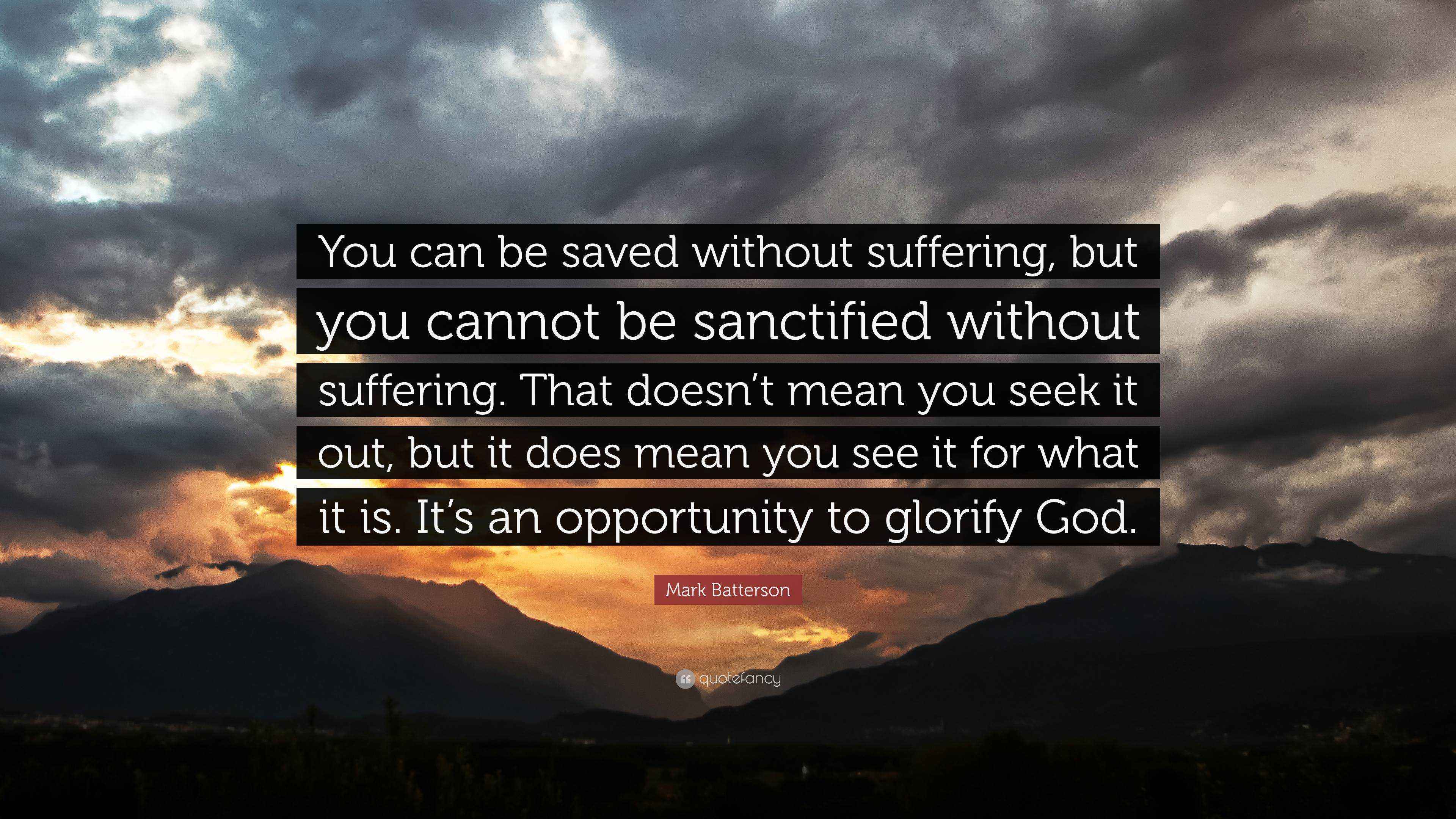 Mark Batterson Quote: “You can be saved without suffering, but you ...