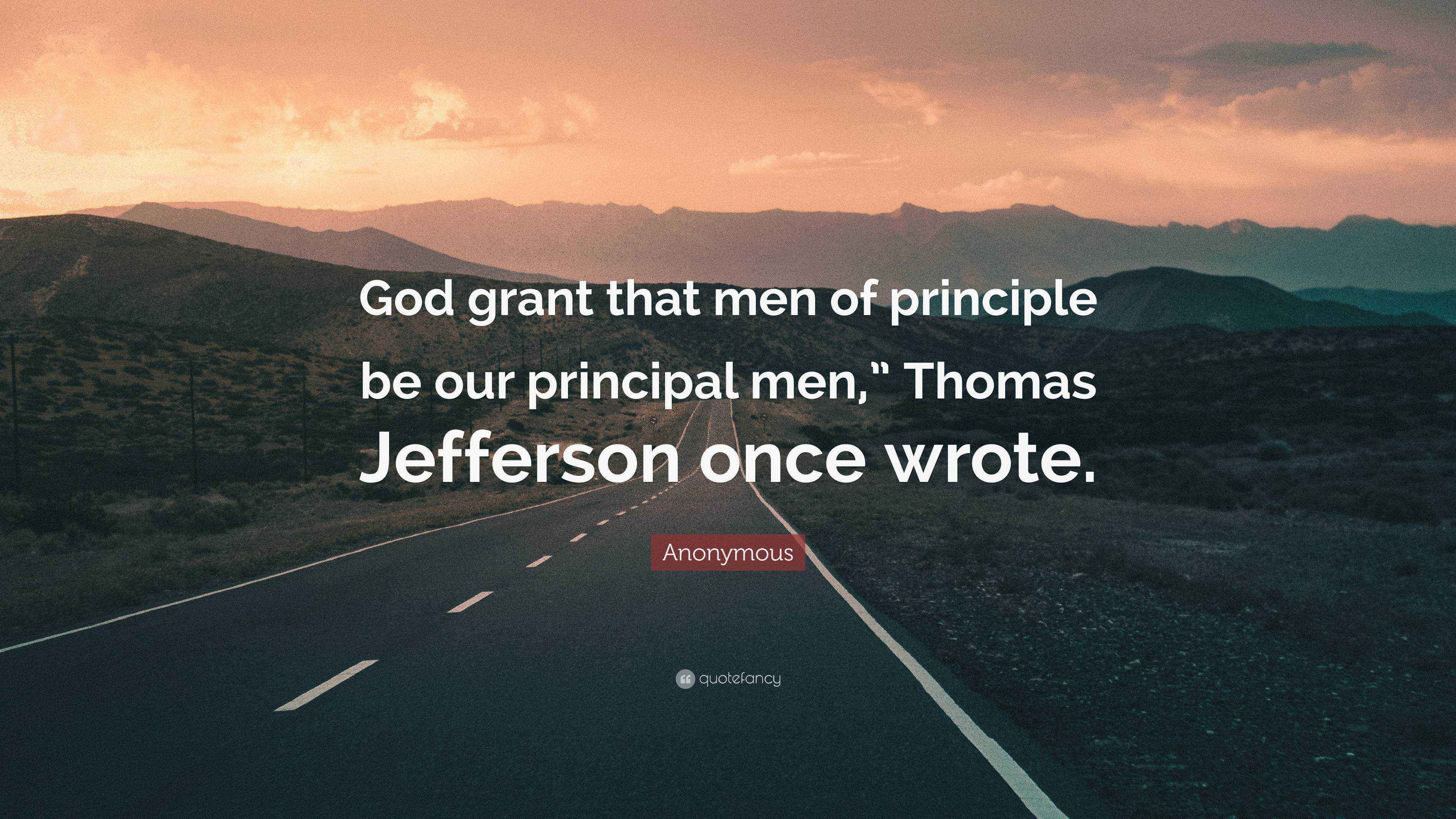 Anonymous Quote: “God grant that men of principle be our principal men ...