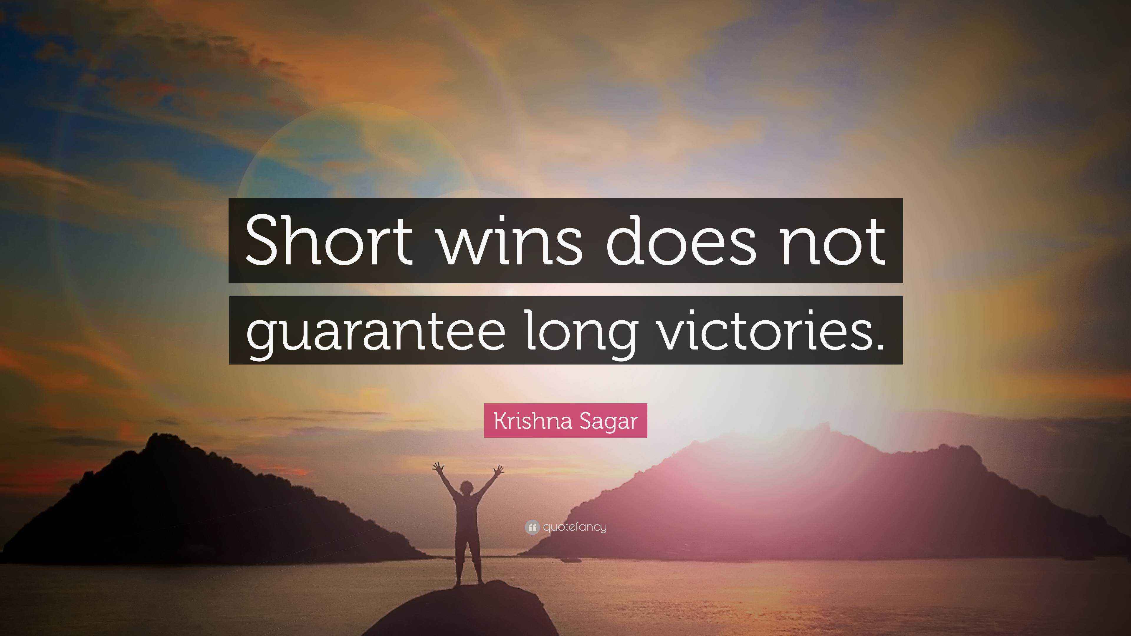 Krishna Sagar Quote: “Short wins does not guarantee long victories.”