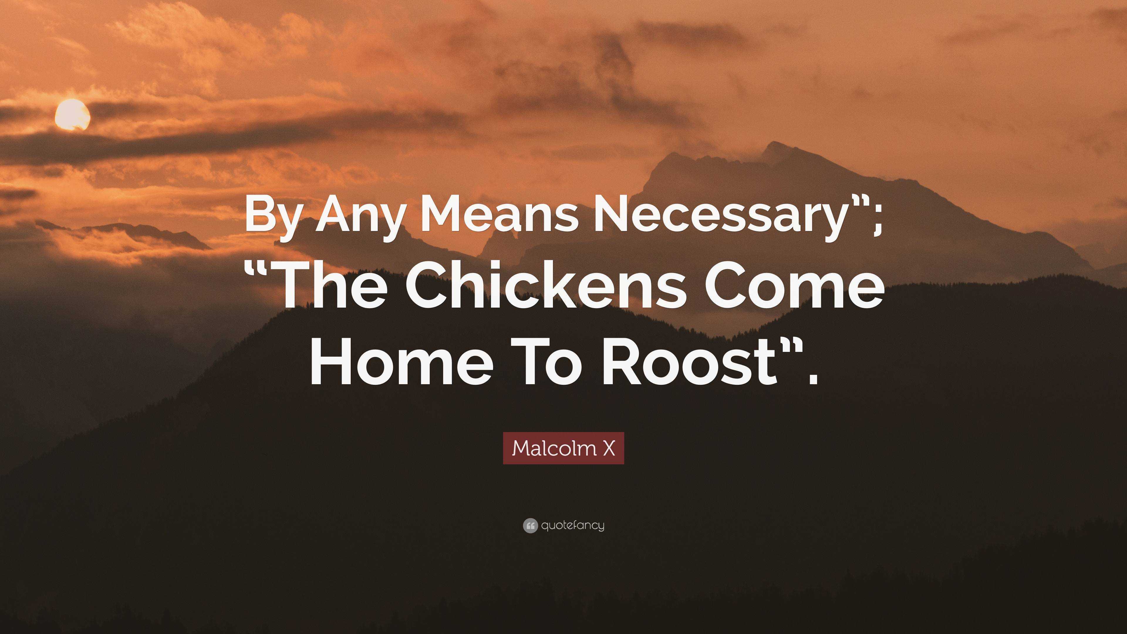 Malcolm X Quote: “By Any Means Necessary”; “The Chickens Come Home To ...