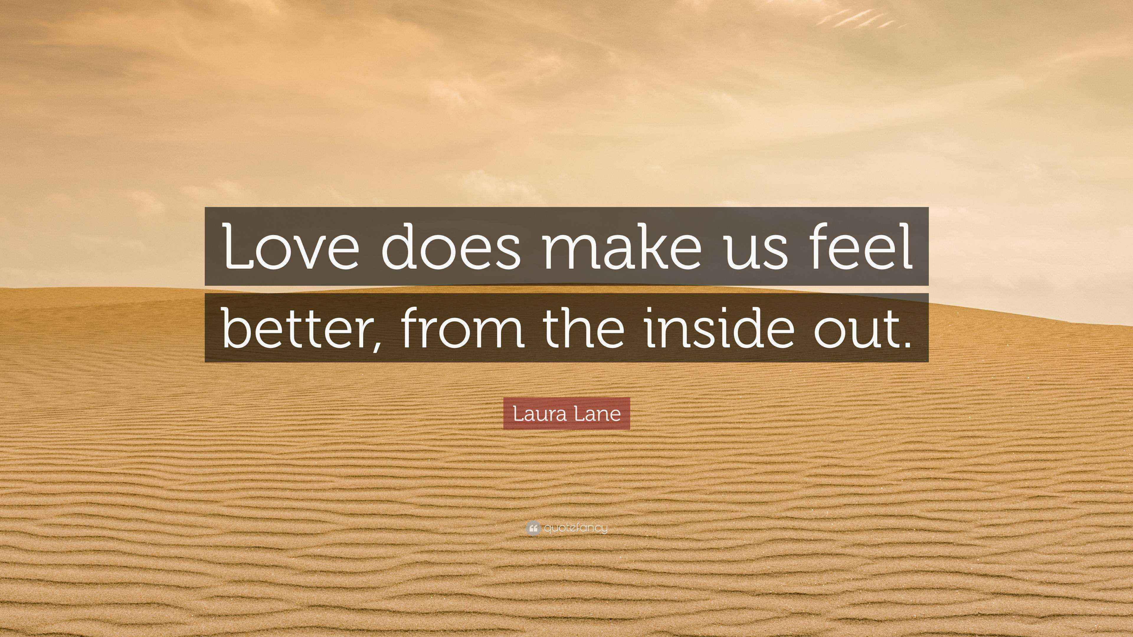Laura Lane Quote: “Love does make us feel better, from the inside out.”