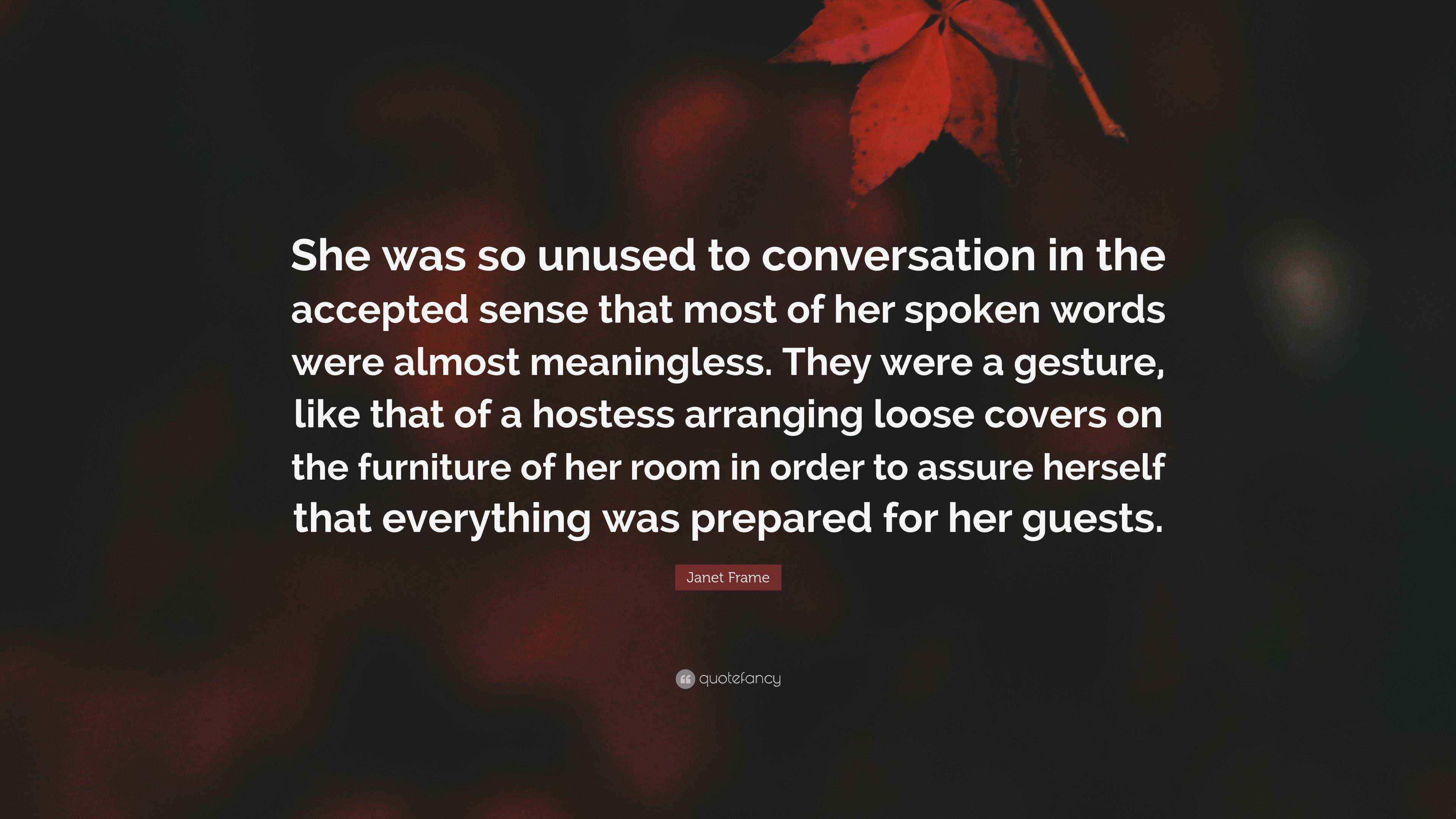 Janet Frame Quote: “She was so unused to conversation in the accepted ...
