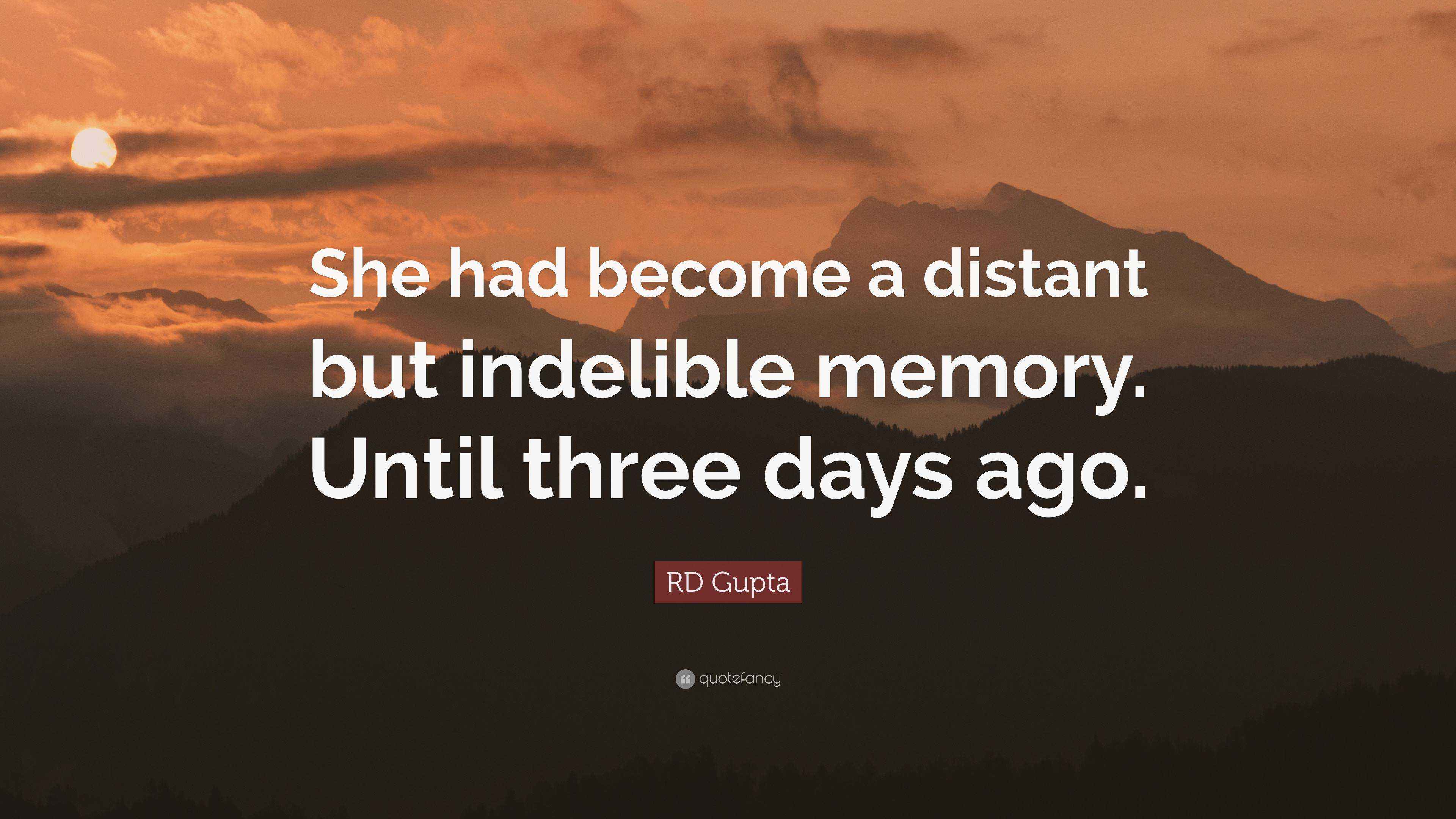 RD Gupta Quote: “She had become a distant but indelible memory. Until ...