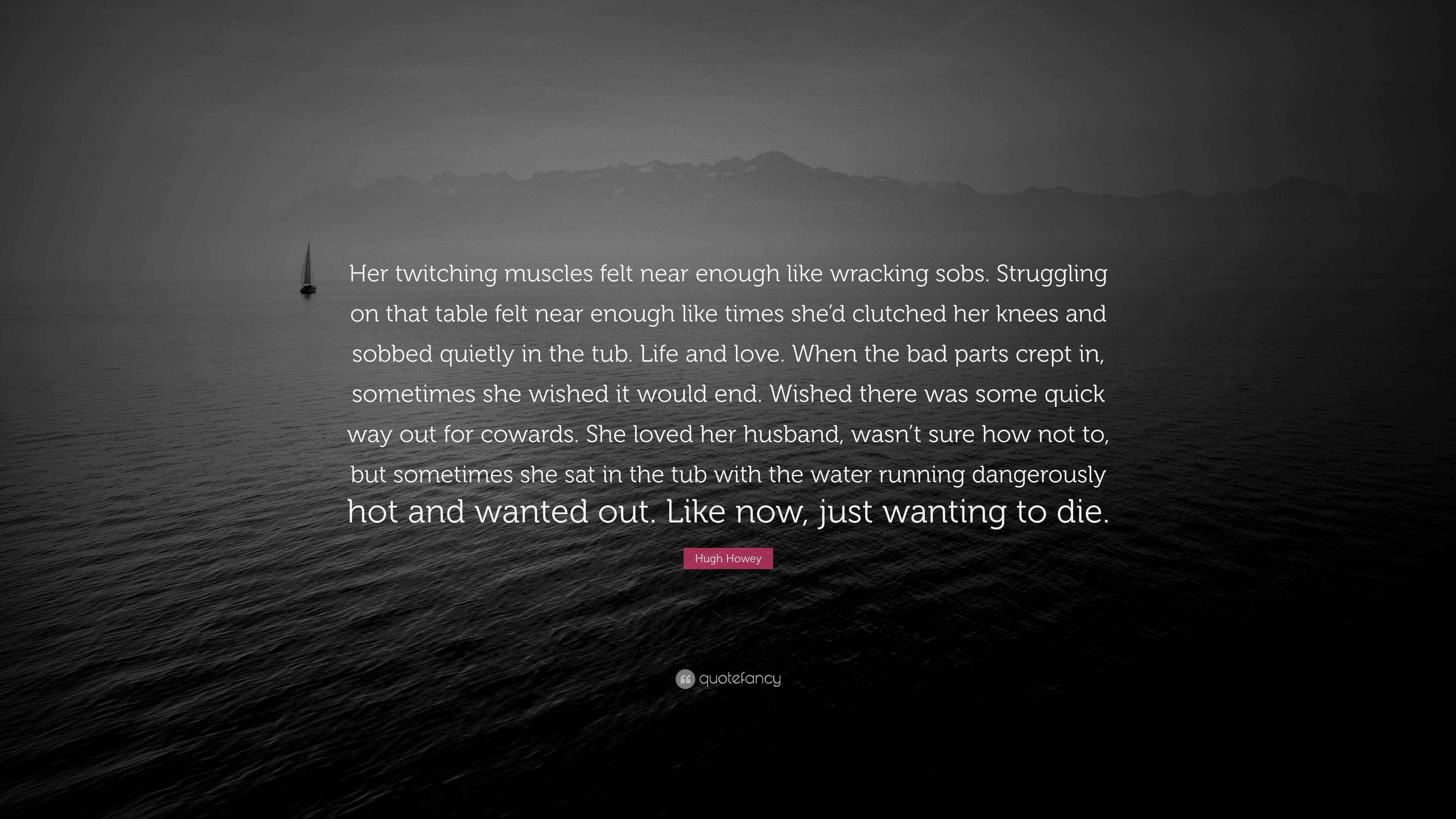 Hugh Howey Quote: “Her twitching muscles felt near enough like wracking ...