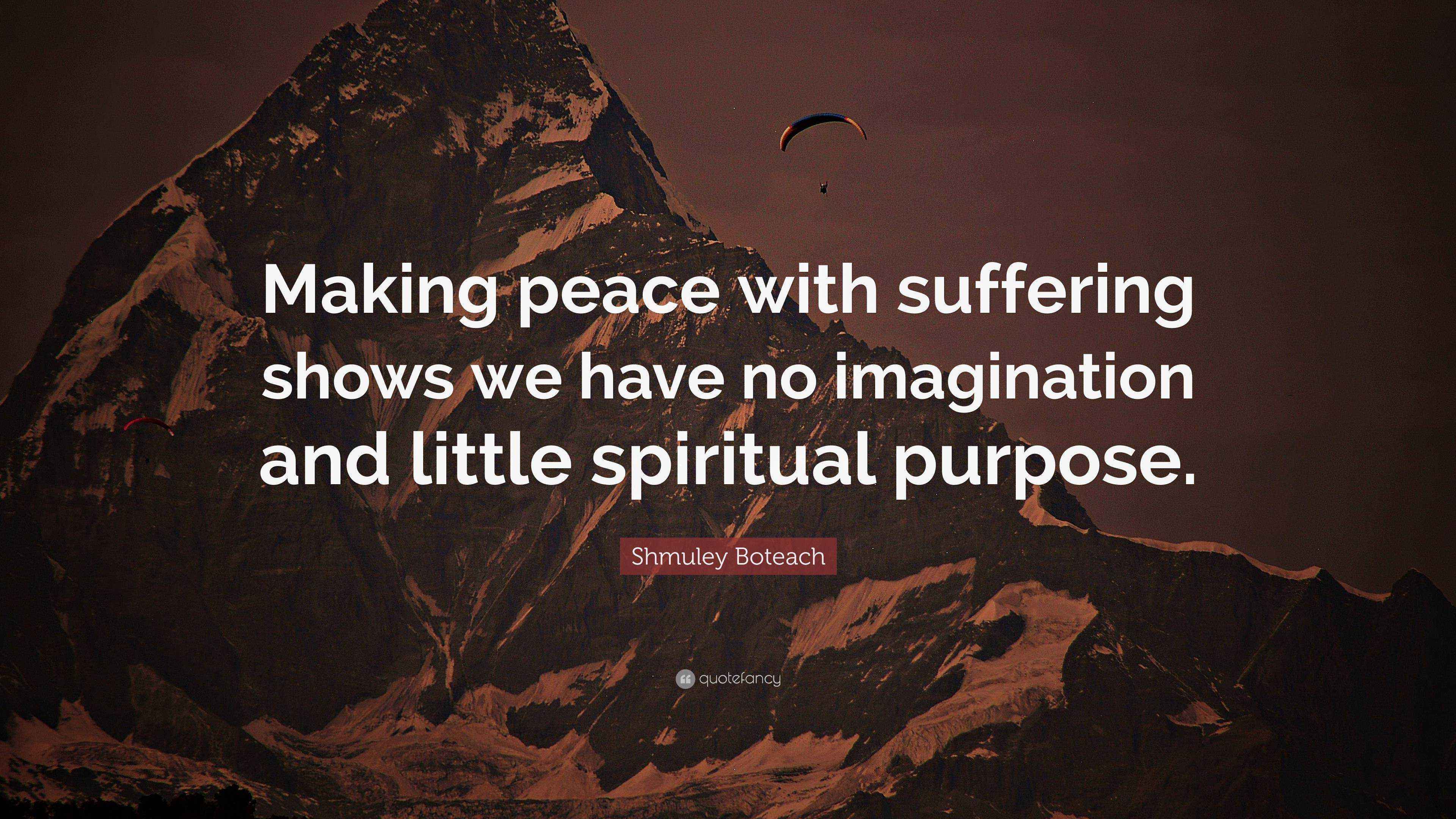 Shmuley Boteach Quote: “Making peace with suffering shows we have no ...