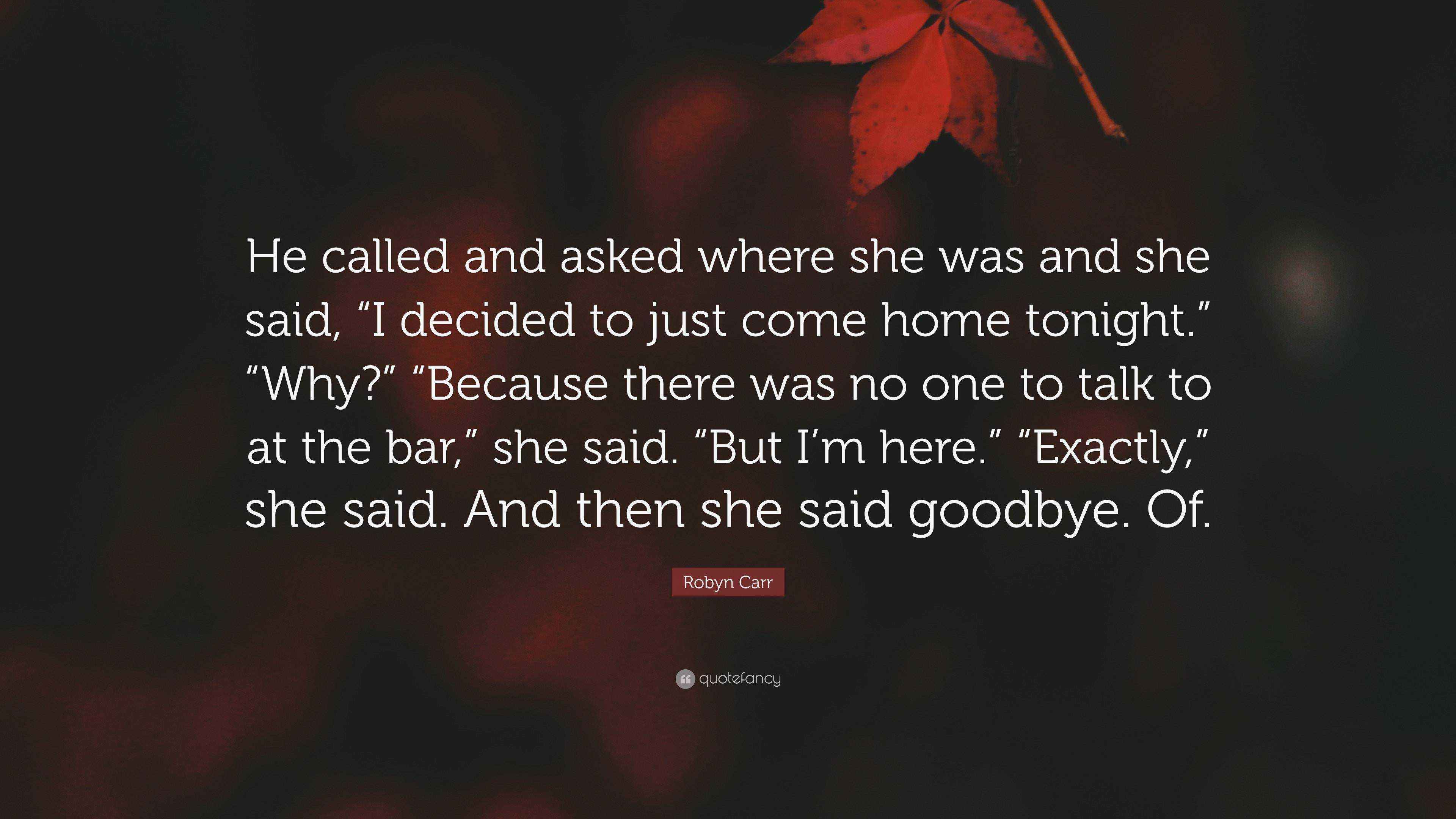 Robyn Carr Quote: “He called and asked where she was and she said, “I ...