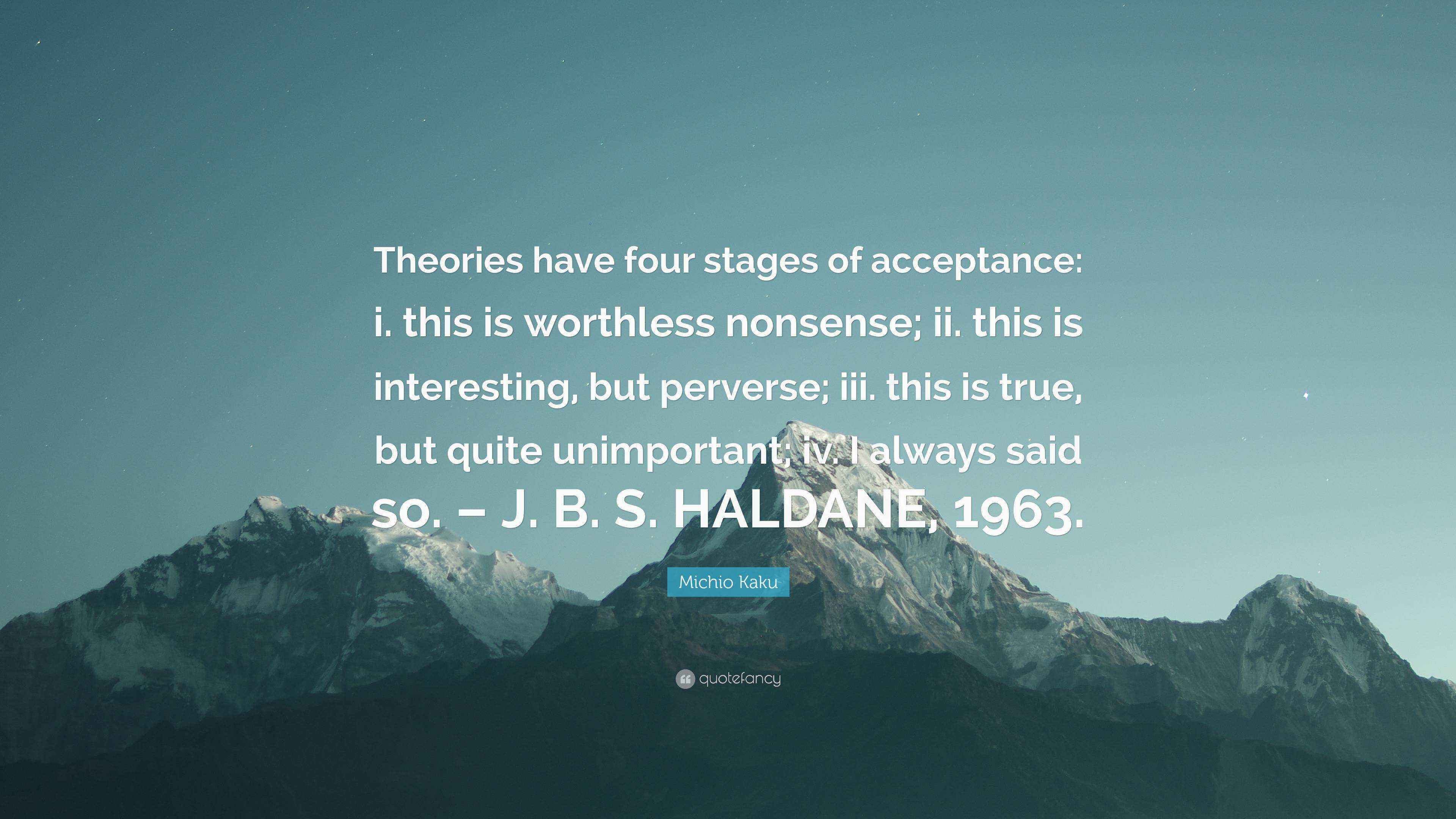 Michio Kaku Quote: “Theories have four stages of acceptance: i. this is ...