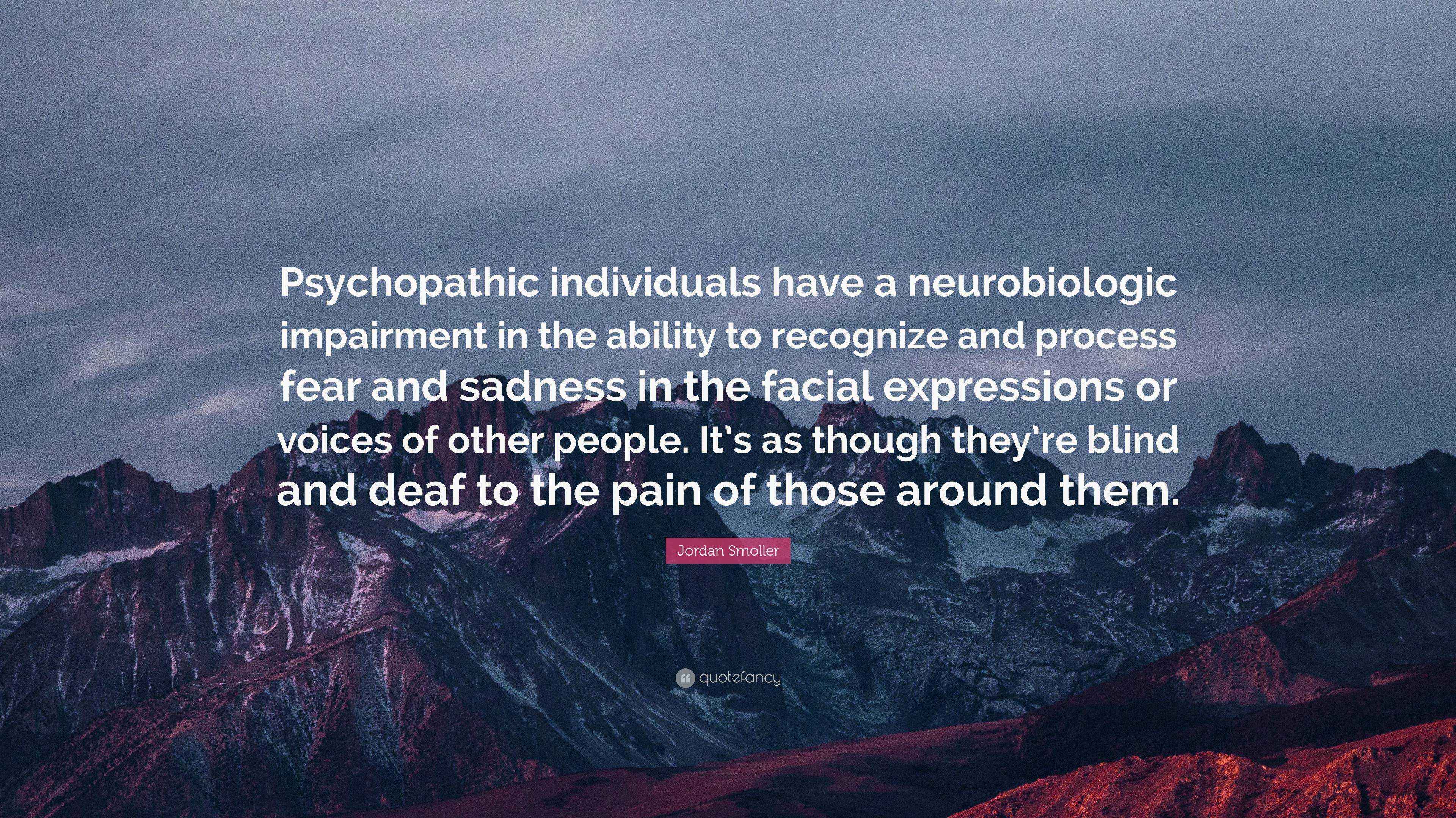 Jordan Smoller Quote: “Psychopathic individuals have a neurobiologic ...