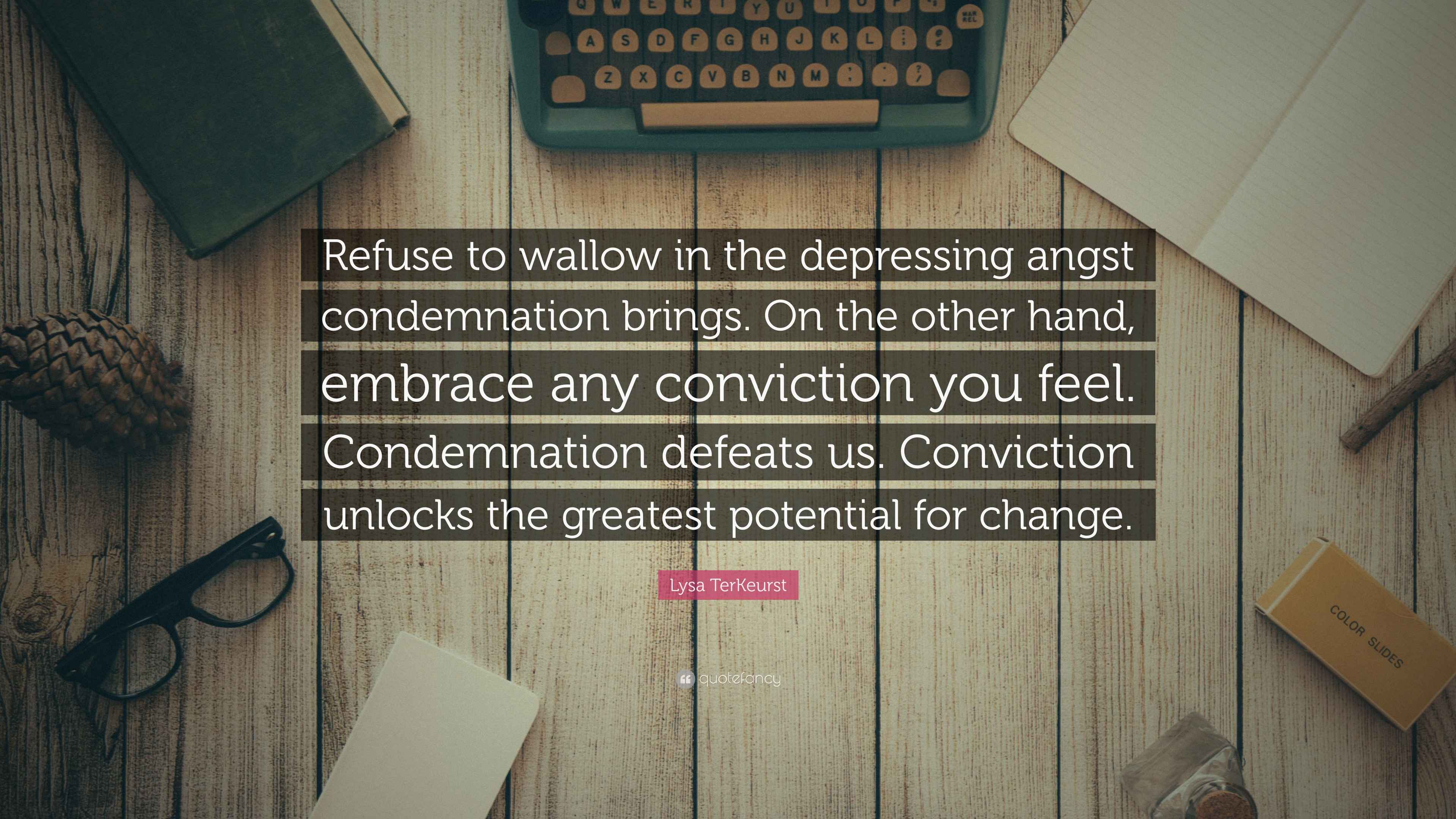 Lysa TerKeurst Quote: “Refuse to wallow in the depressing angst ...