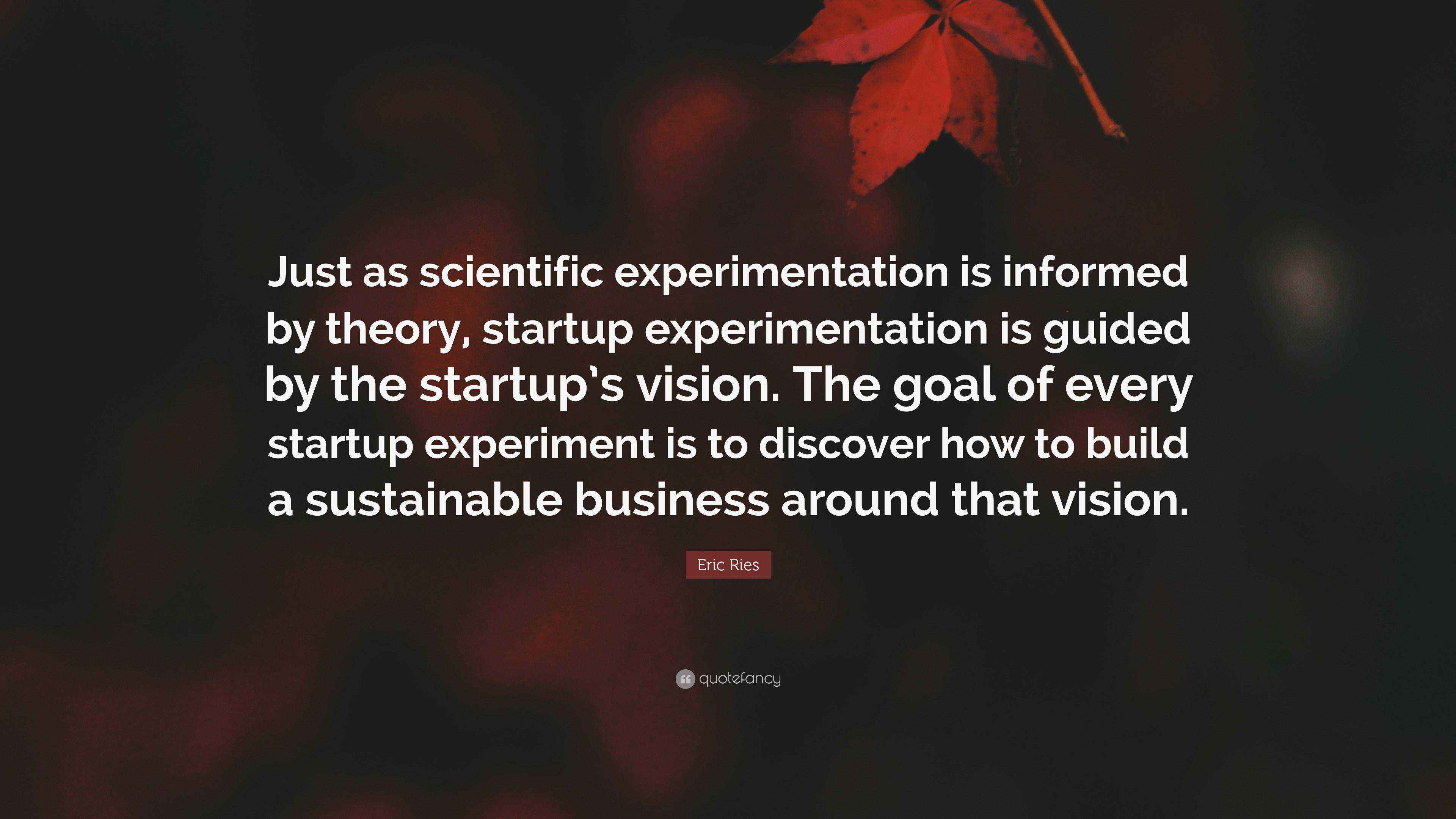 Eric Ries Quote: “Just as scientific experimentation is informed by ...