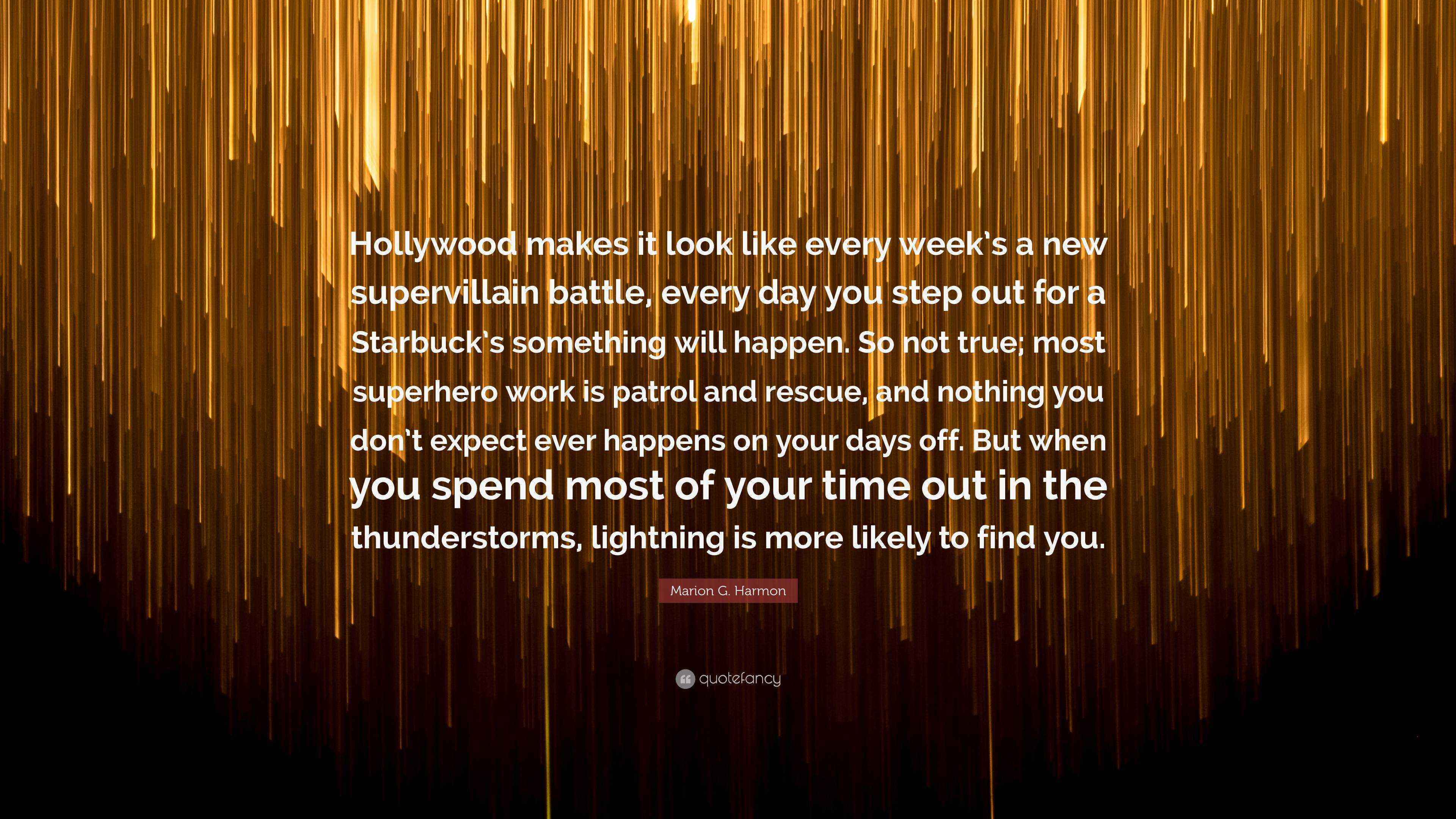 Marion G. Harmon Quote: “Hollywood makes it look like every week’s a ...