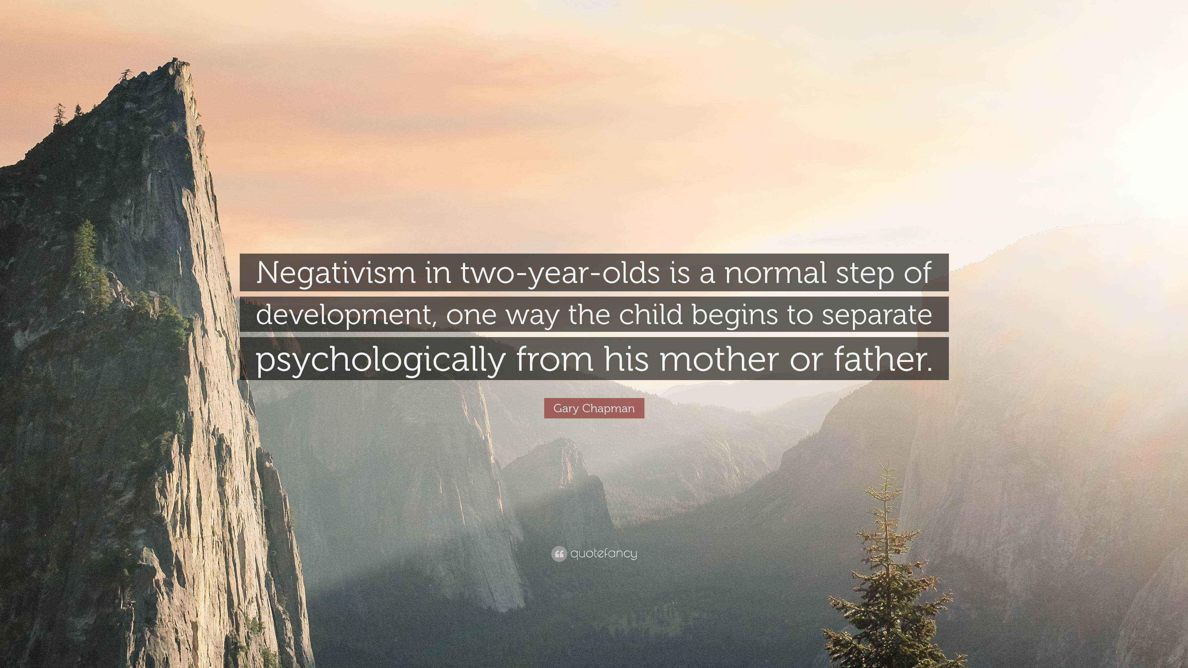 Gary Chapman Quote: “Negativism in two-year-olds is a normal step of ...