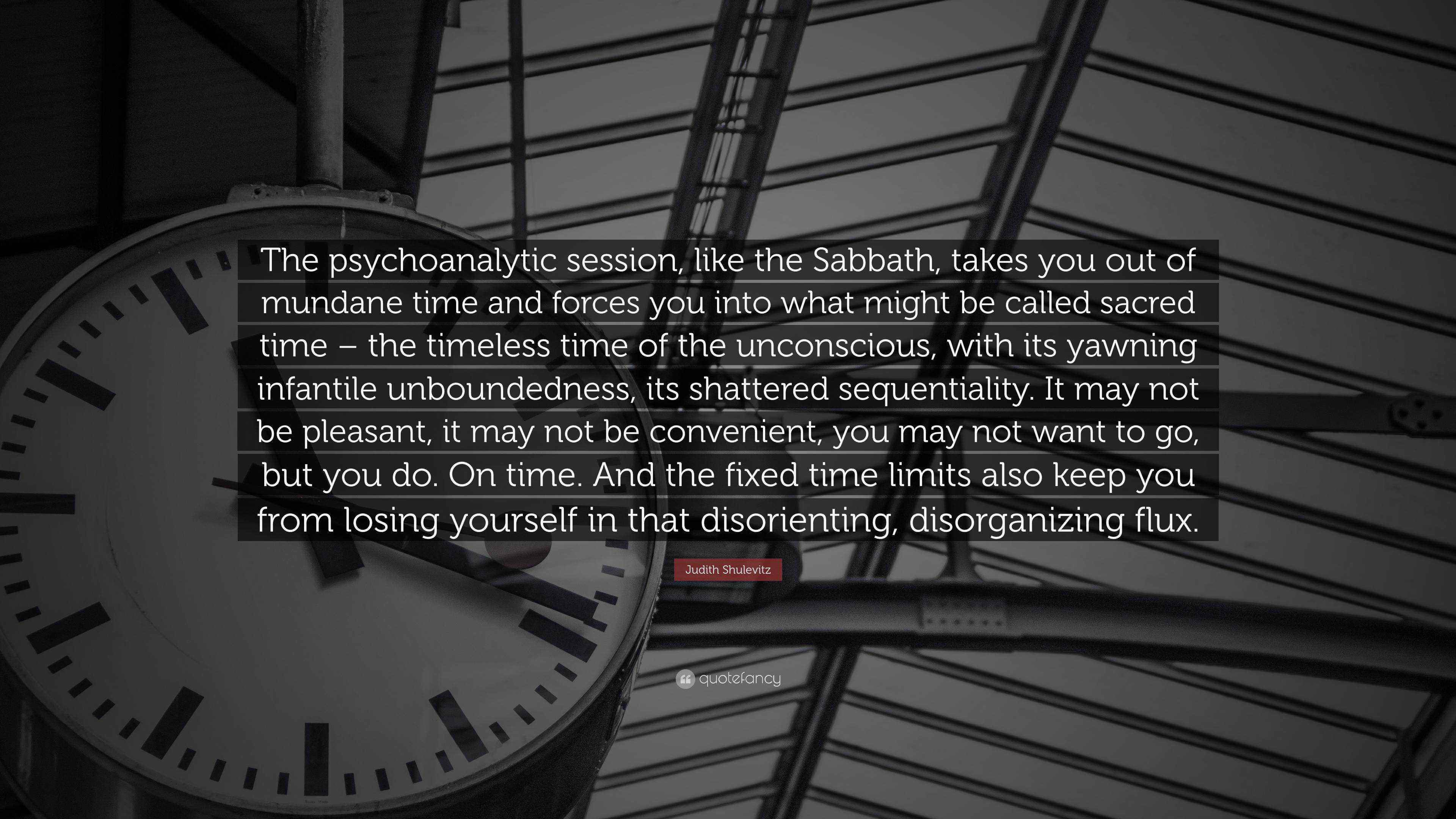 Judith Shulevitz Quote: “The psychoanalytic session, like the Sabbath ...