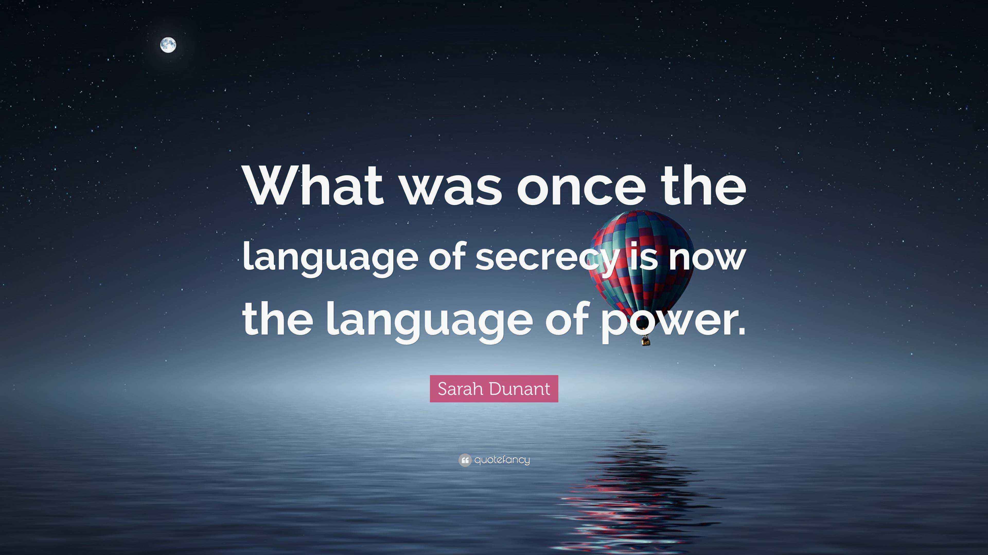 Sarah Dunant Quote: “What was once the language of secrecy is now the ...