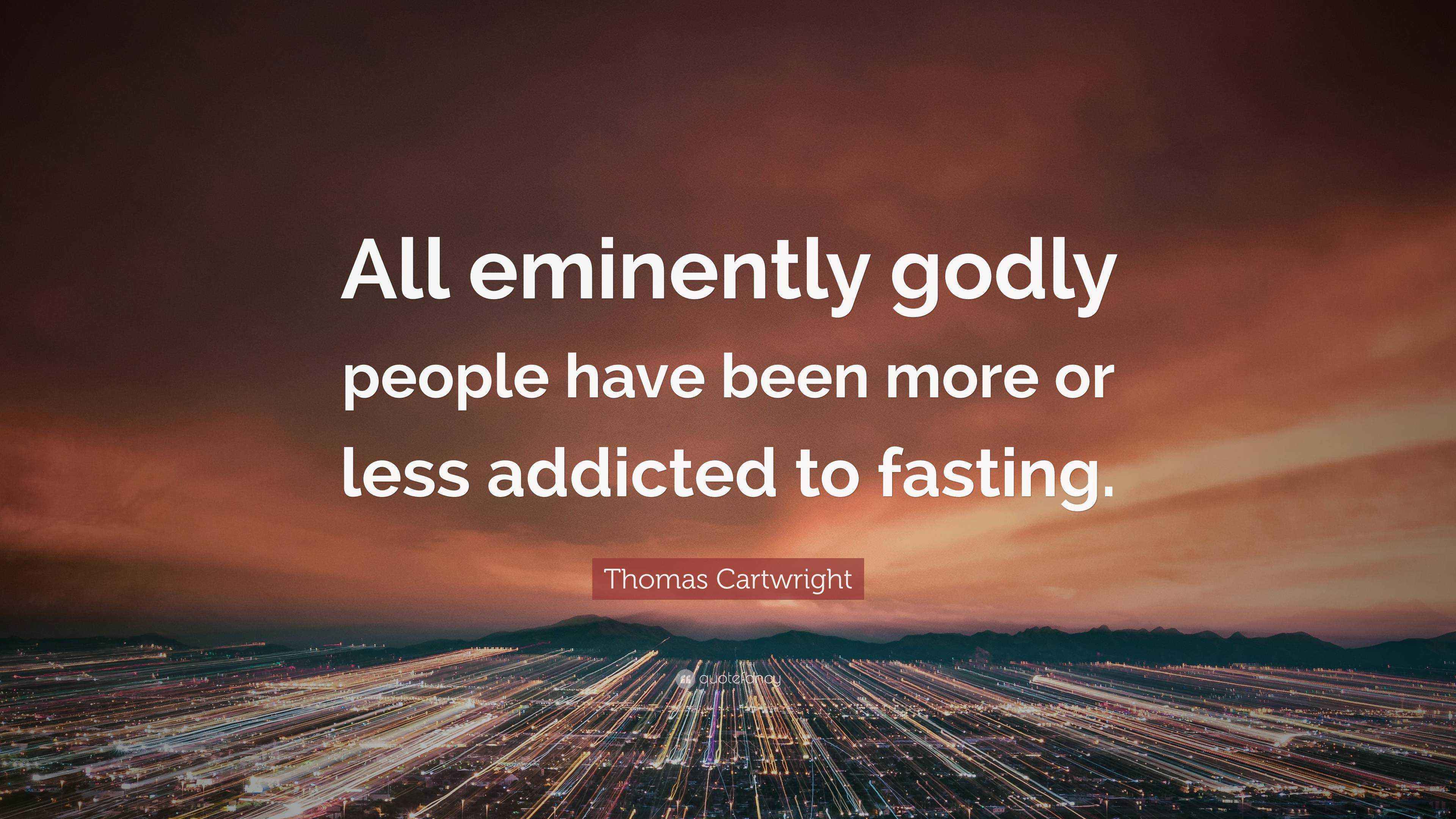 Thomas Cartwright Quote: “All eminently godly people have been more or ...