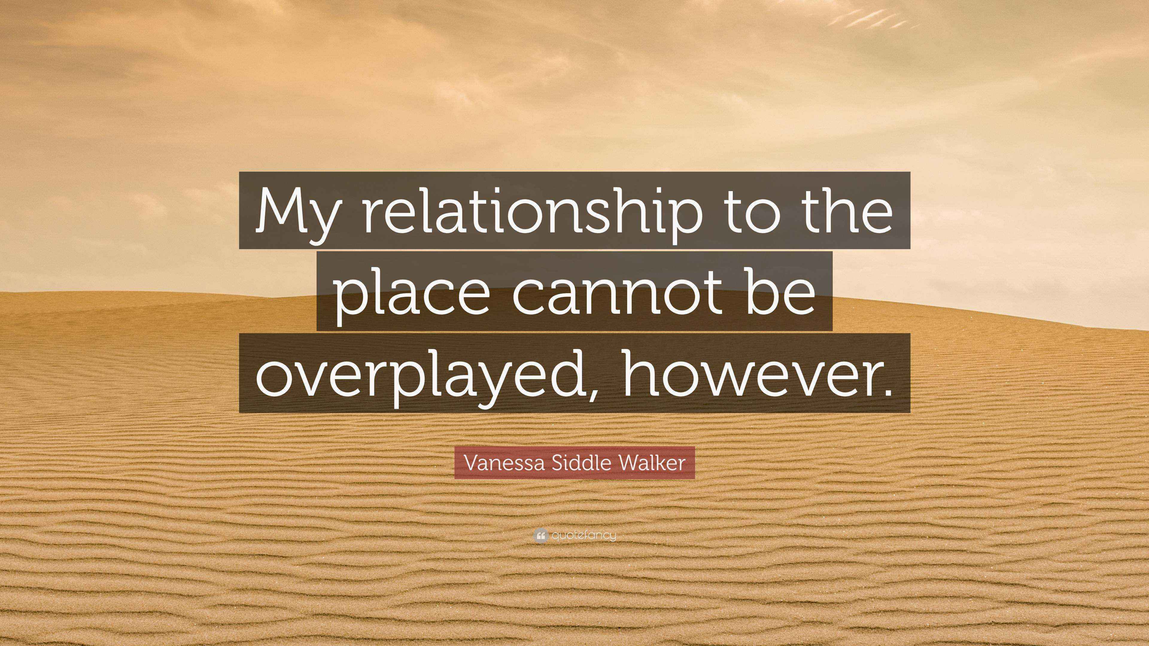 Vanessa Siddle Walker Quote: “My relationship to the place cannot be ...