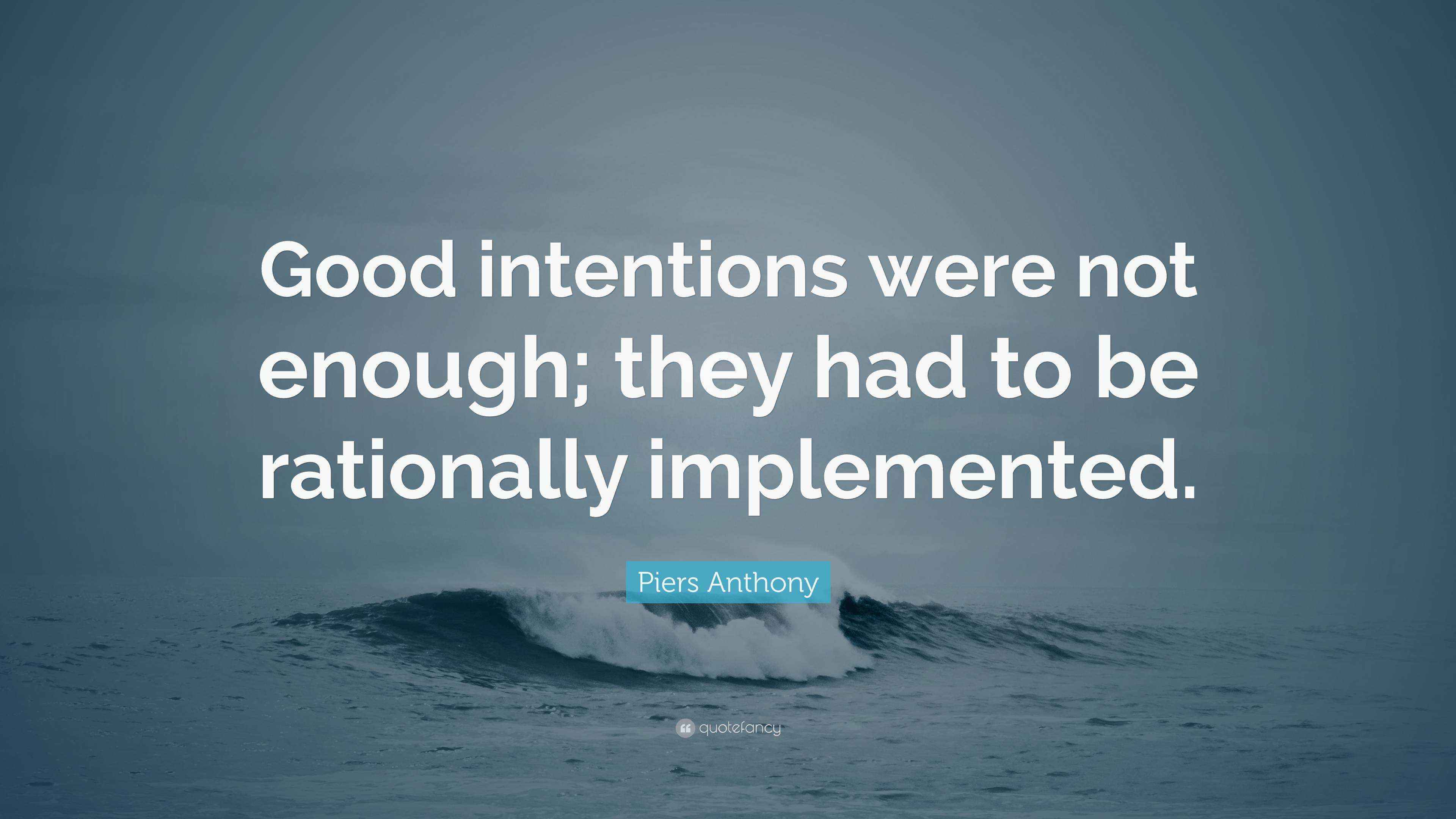 Piers Anthony Quote: “Good intentions were not enough; they had to be ...