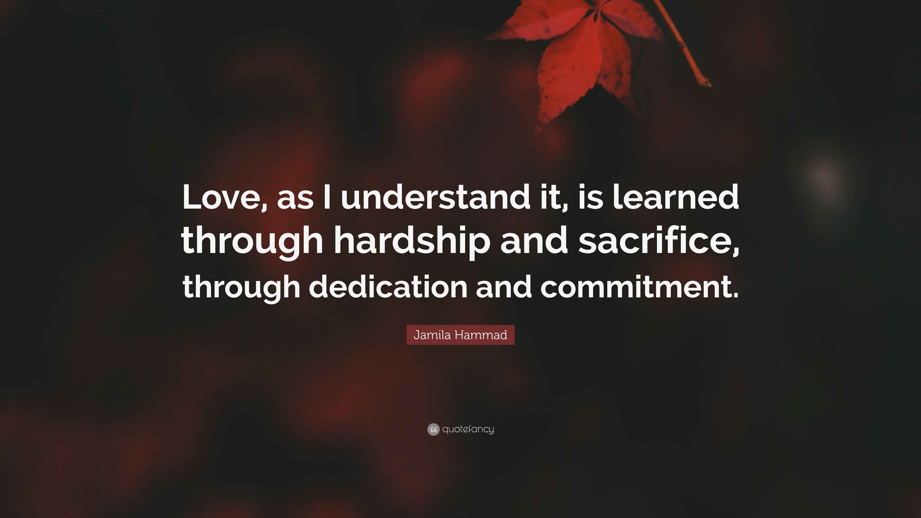 Jamila Hammad Quote: “Love, as I understand it, is learned through ...