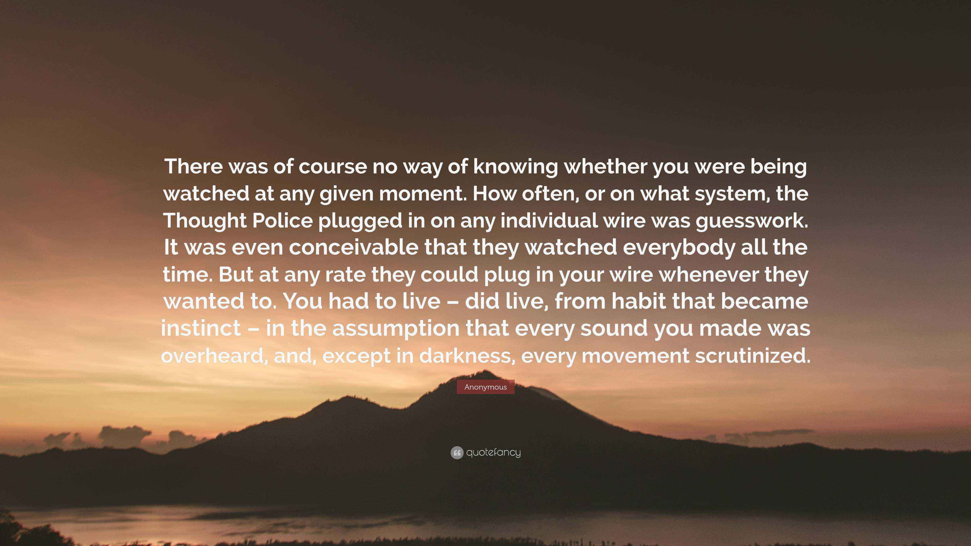 Anonymous Quote: “There was of course no way of knowing whether you ...