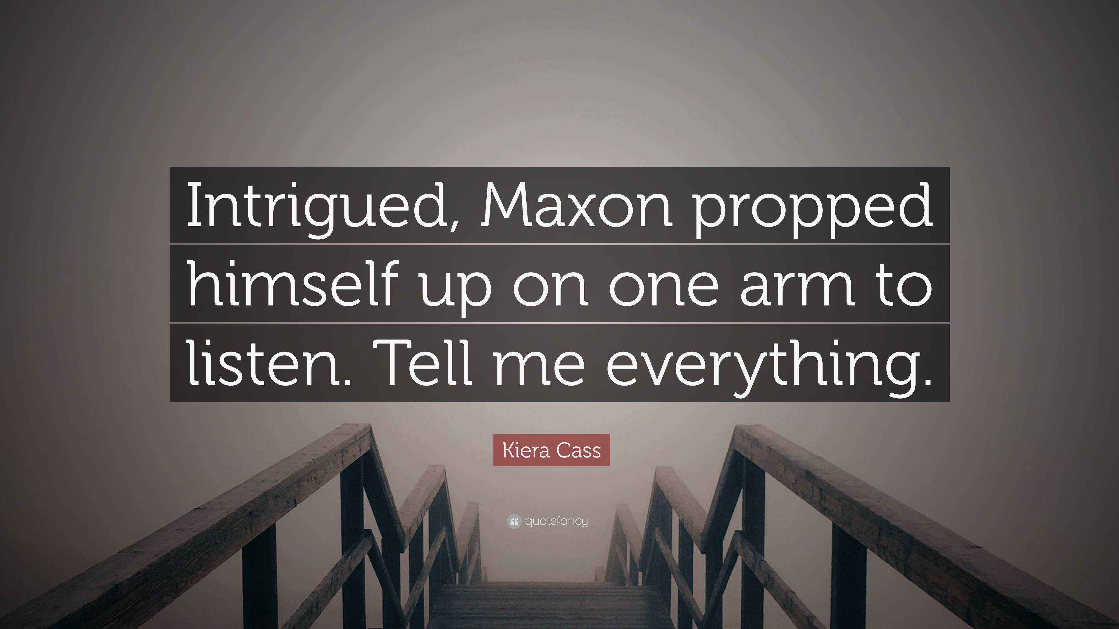 Kiera Cass Quote: “Intrigued, Maxon propped himself up on one arm to ...