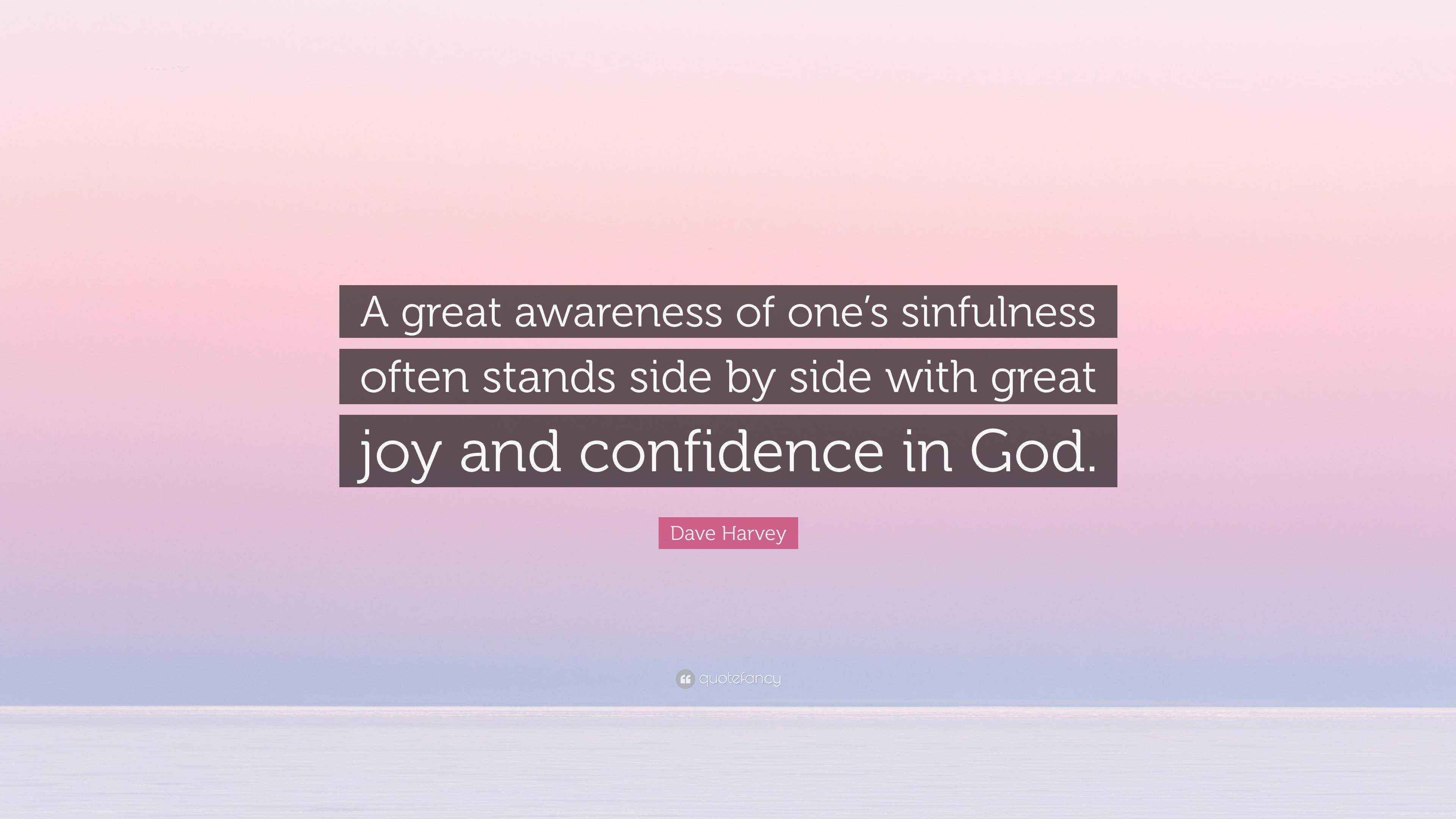 Dave Harvey Quote: “A great awareness of one’s sinfulness often stands ...