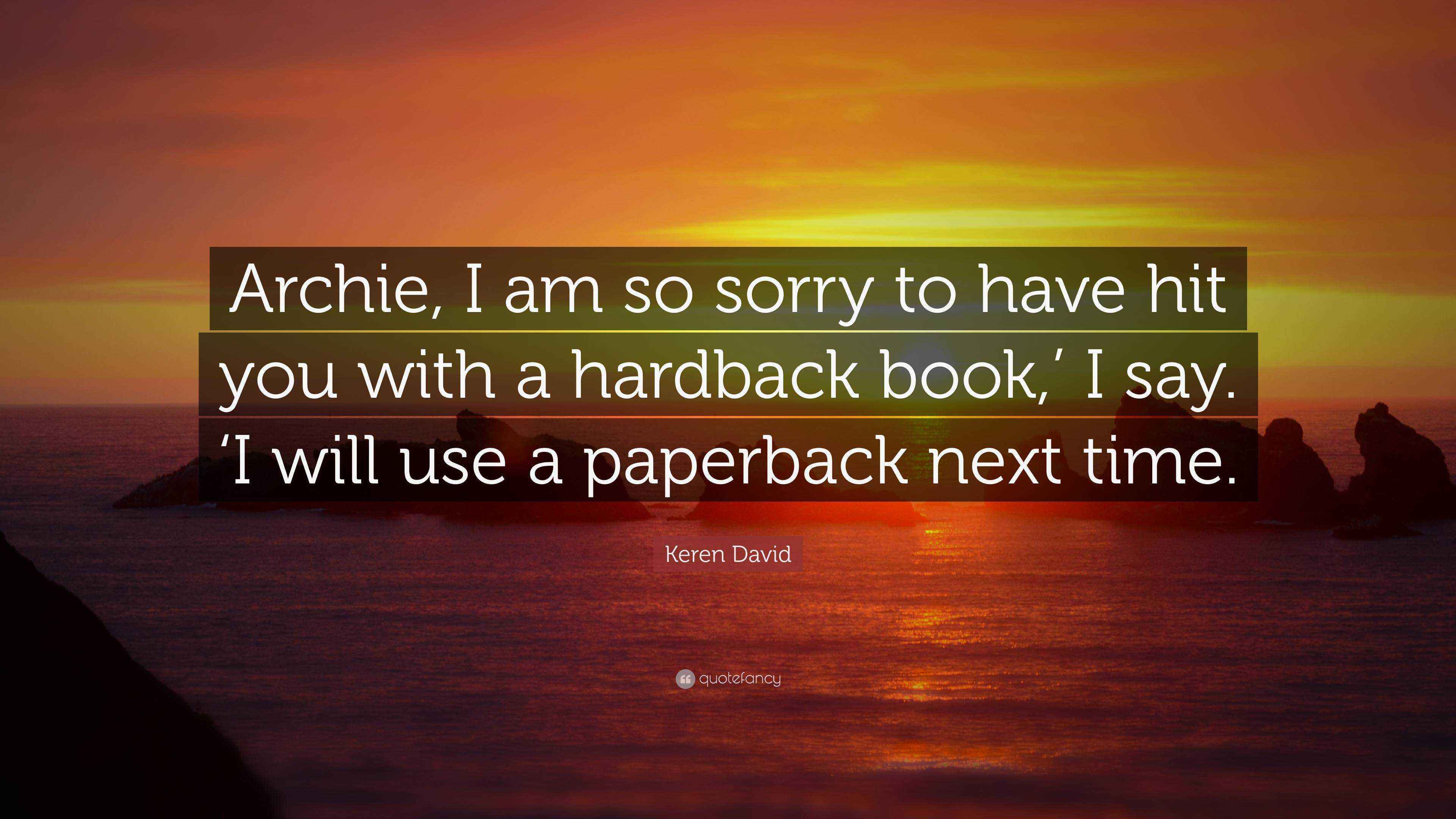 Keren David Quote: “Archie, I am so sorry to have hit you with a ...