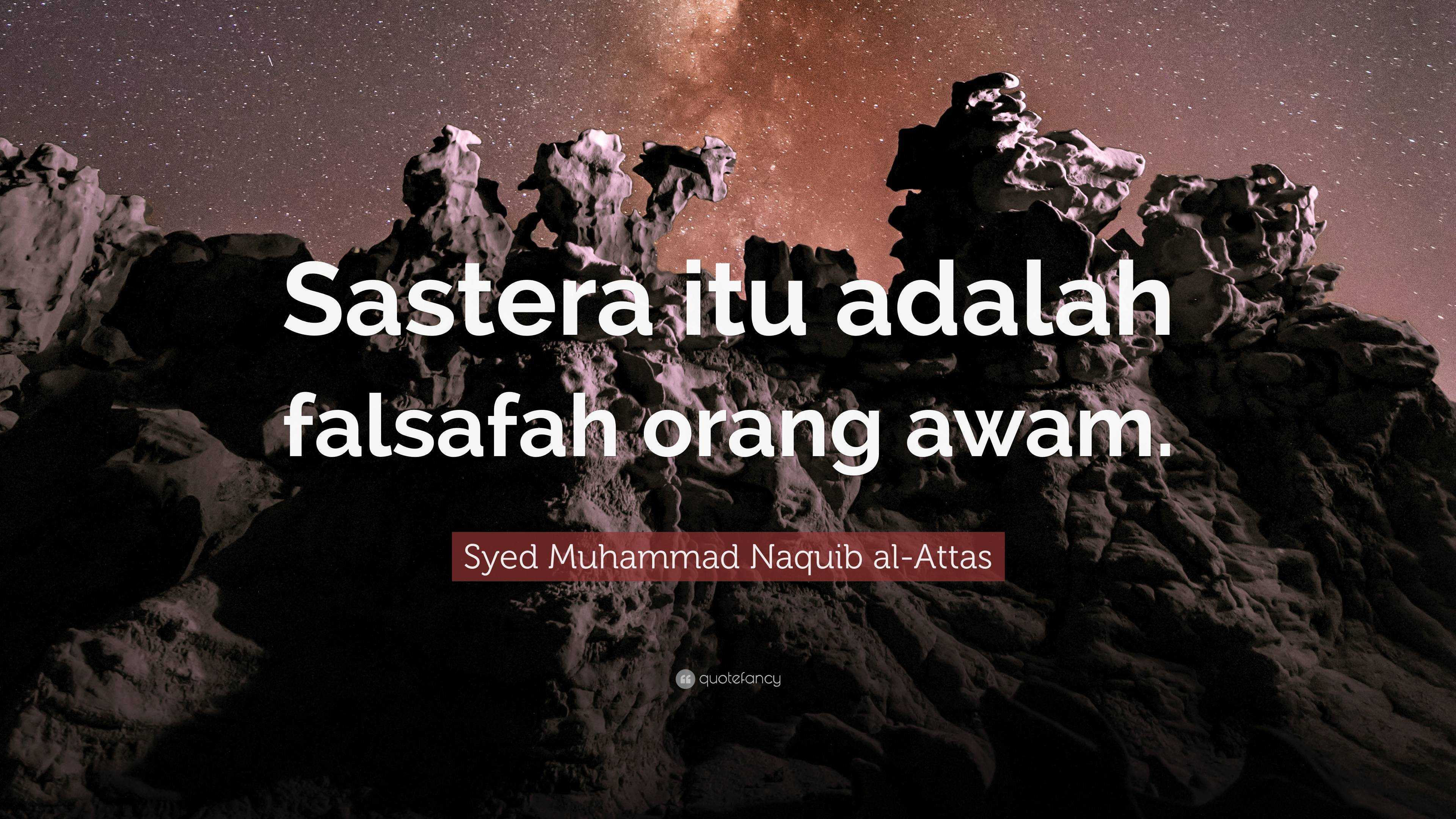 Syed Muhammad Naquib al-Attas Quote: “Sastera itu adalah falsafah orang ...