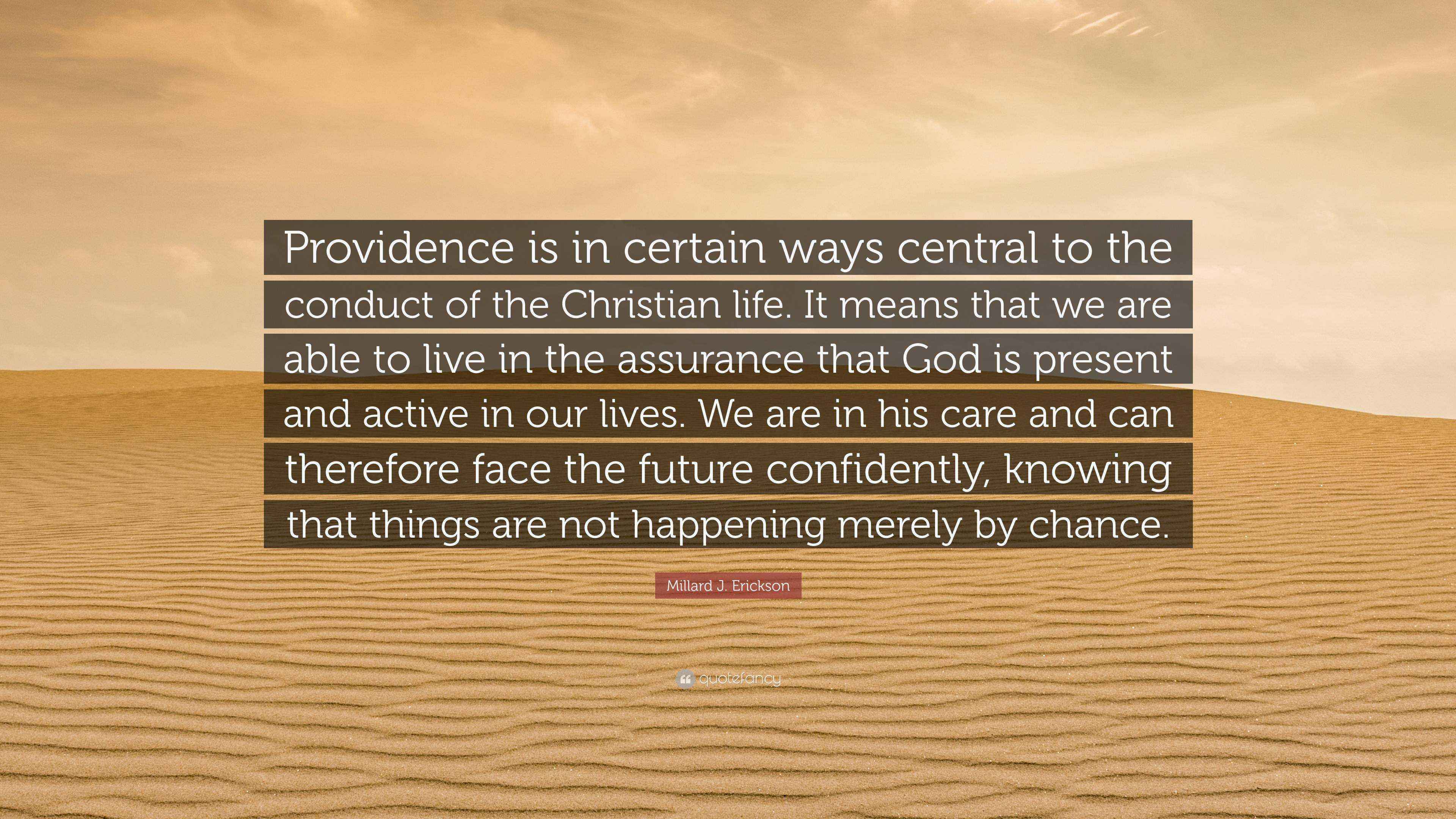 Millard J. Erickson Quote: “Providence is in certain ways central to ...