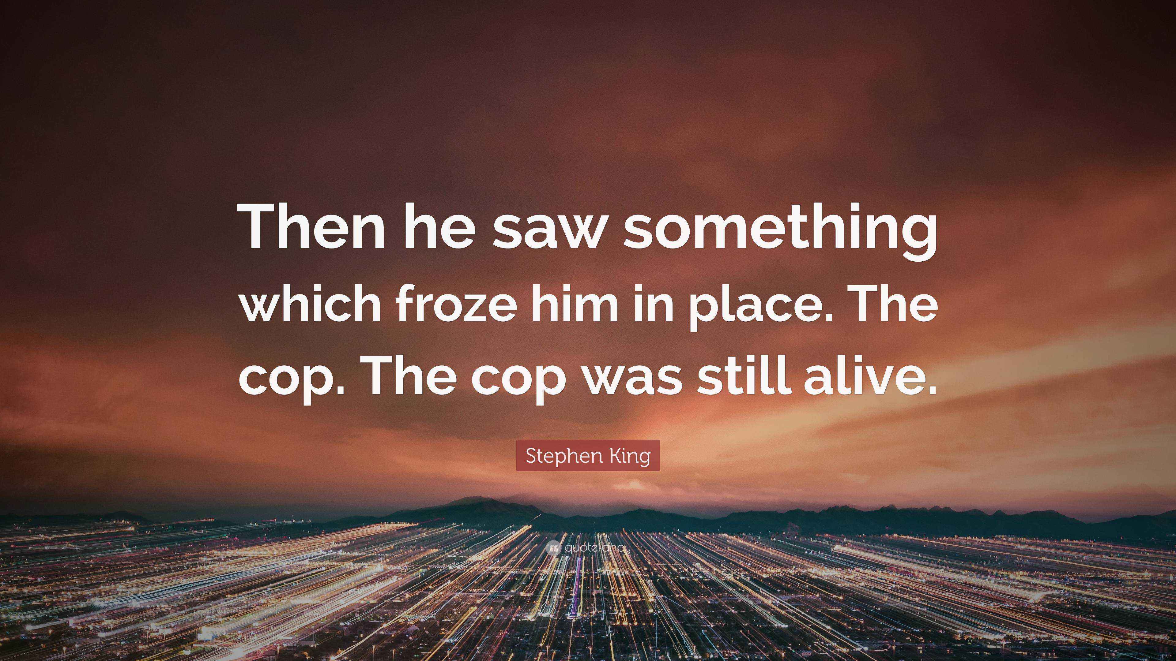 Stephen King Quote: “Then he saw something which froze him in place ...