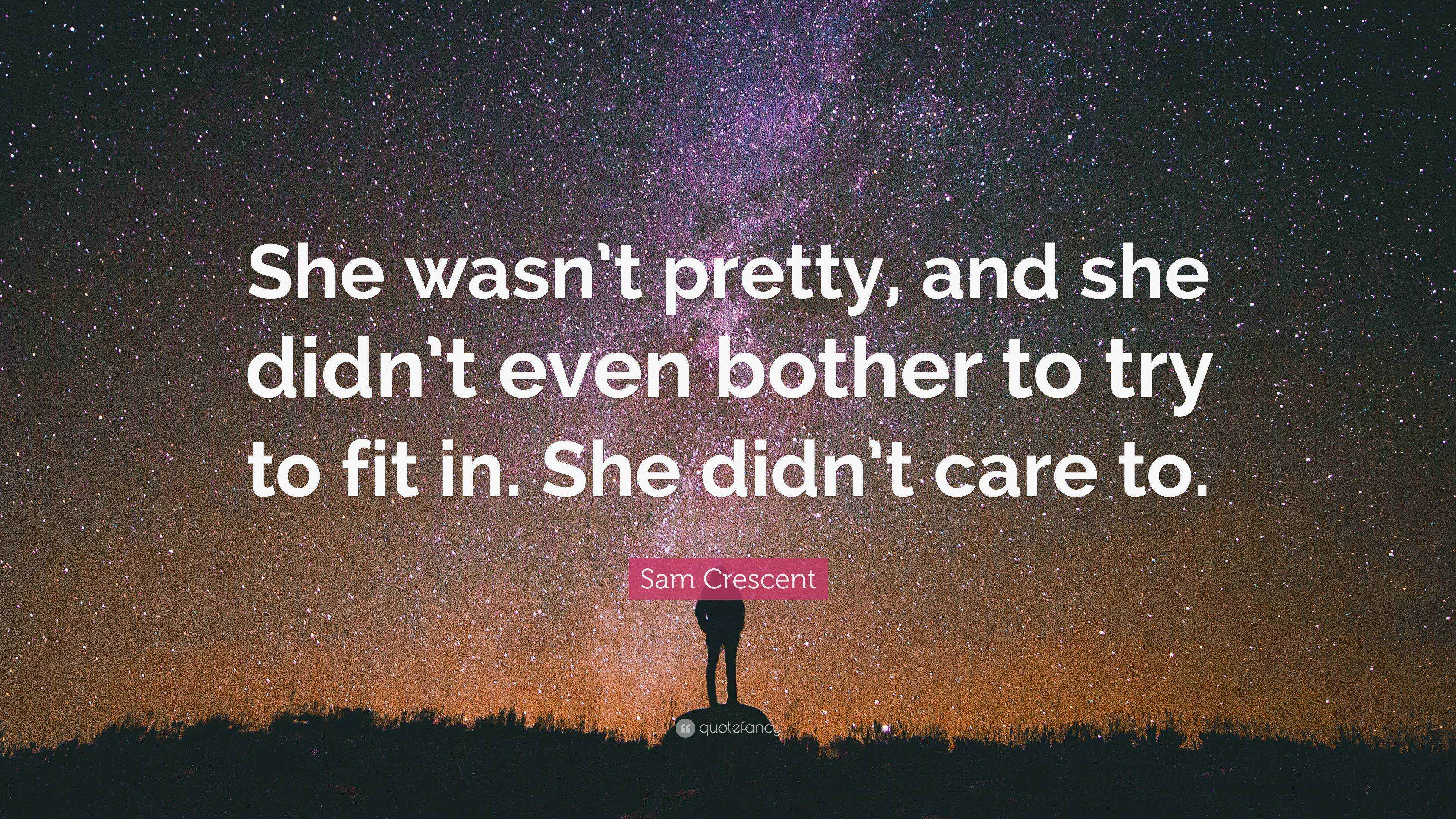 Sam Crescent Quote: “She wasn’t pretty, and she didn’t even bother to ...
