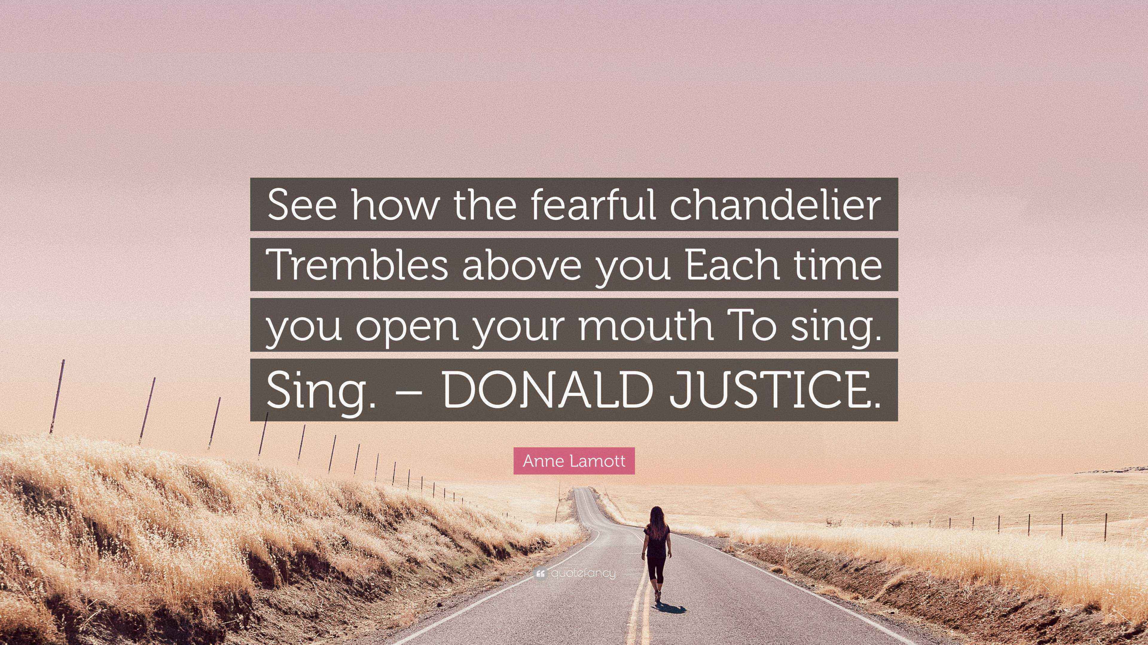 Anne Lamott Quote: “See how the fearful chandelier Trembles above you ...