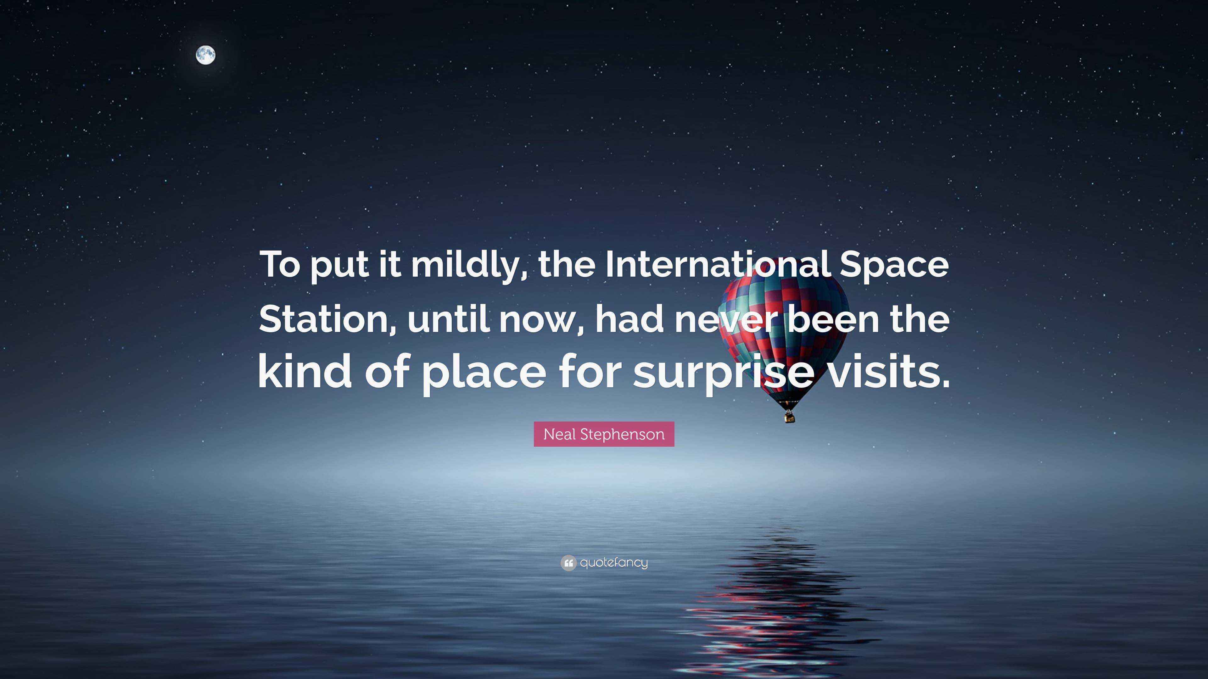 Neal Stephenson Quote: “To put it mildly, the International Space ...
