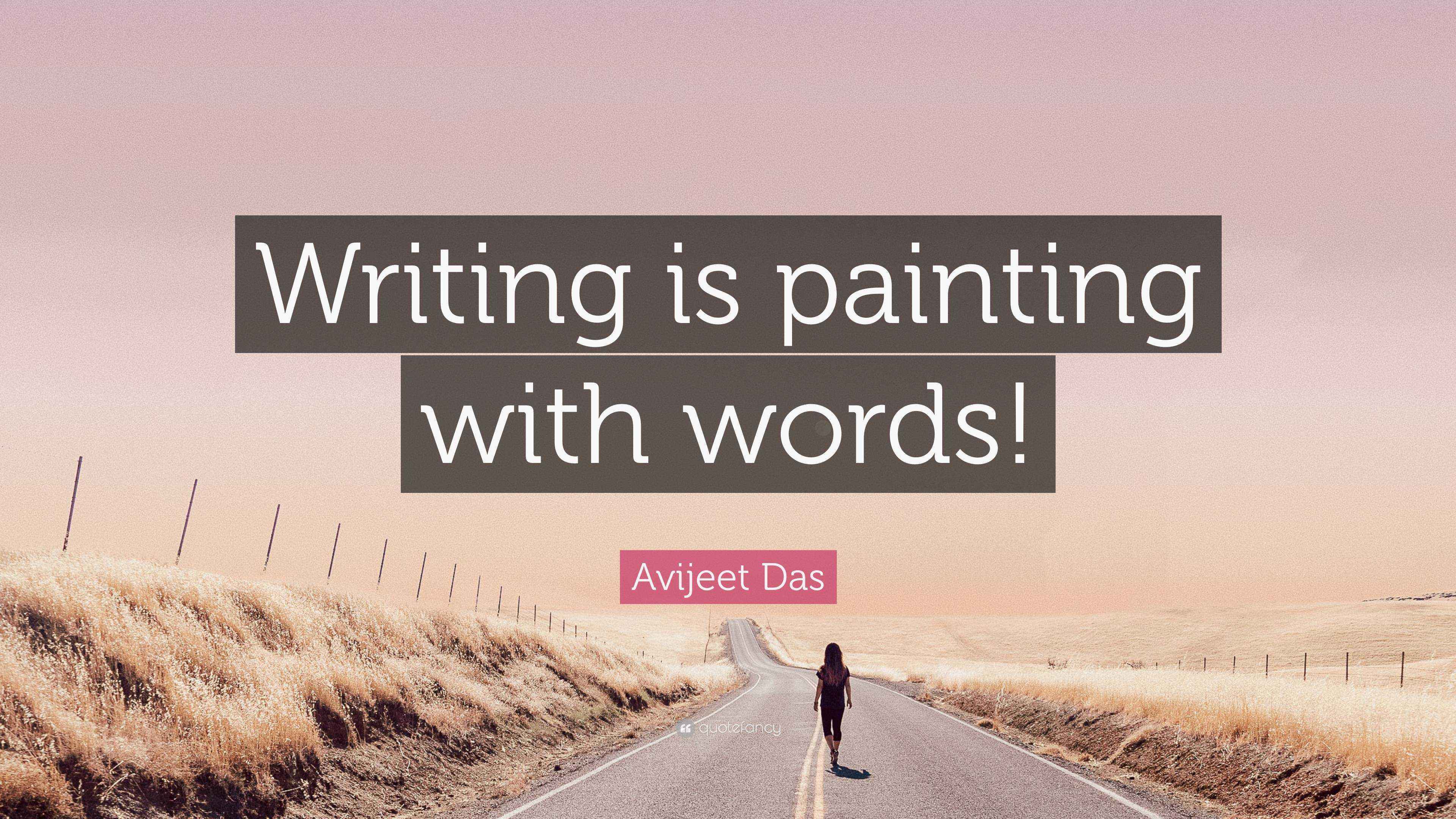 Avijeet Das Quote: “Writing is painting with words!”