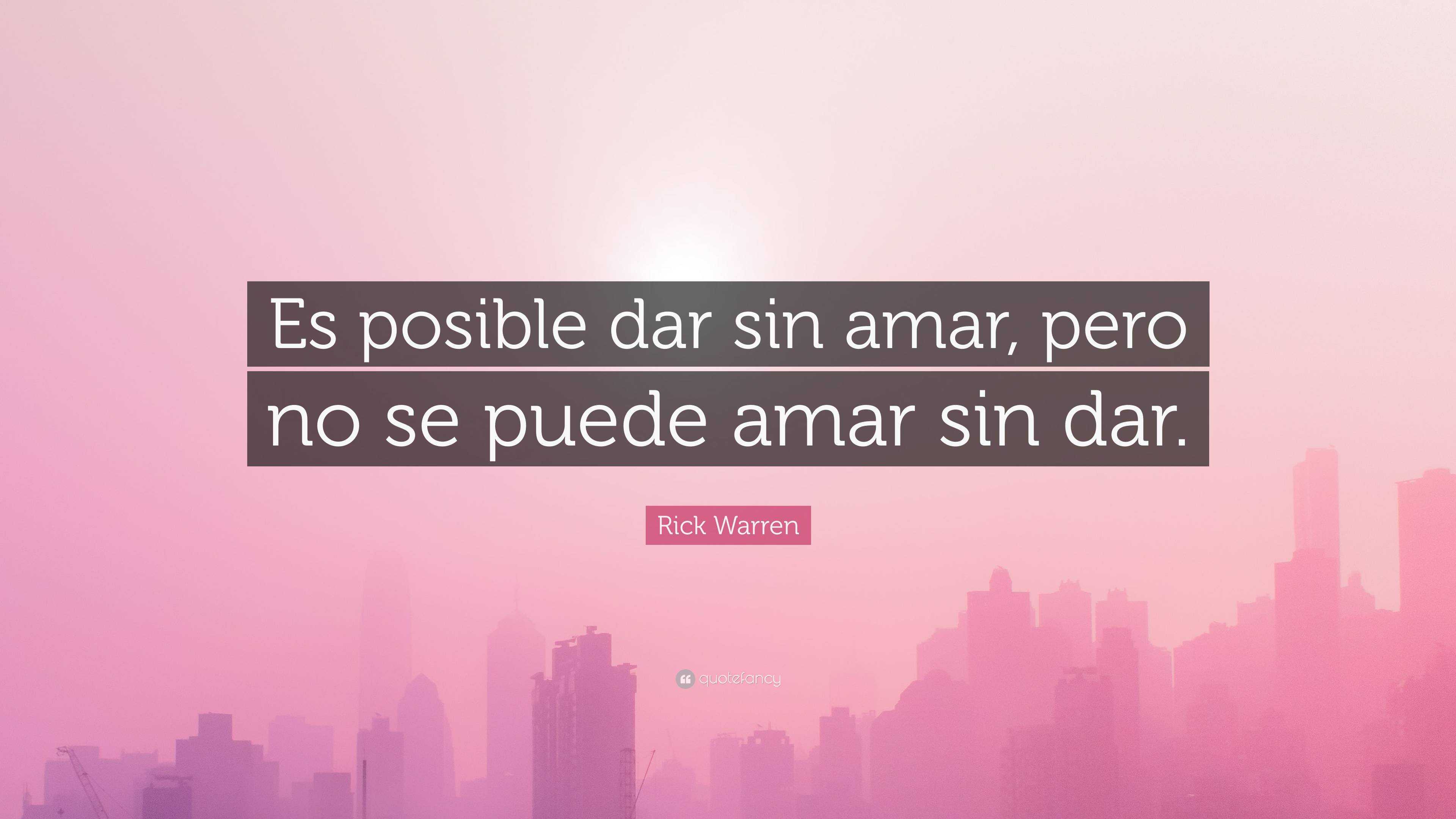 Rick Warren Quote: “Es posible dar sin amar, pero no se puede amar sin ...