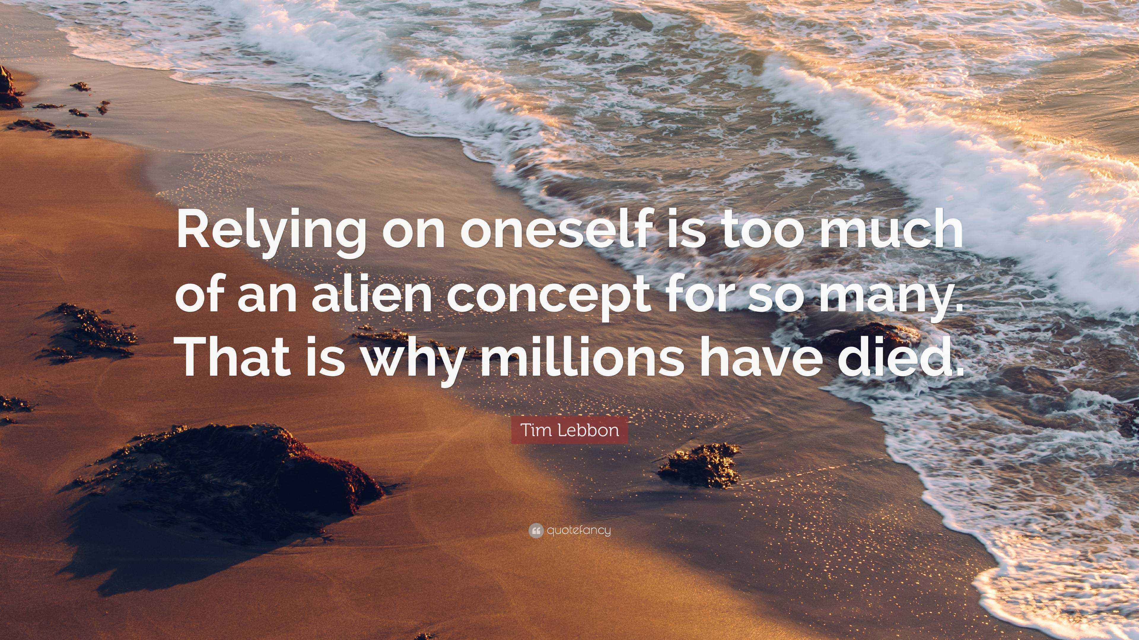 Tim Lebbon Quote: “Relying on oneself is too much of an alien concept ...