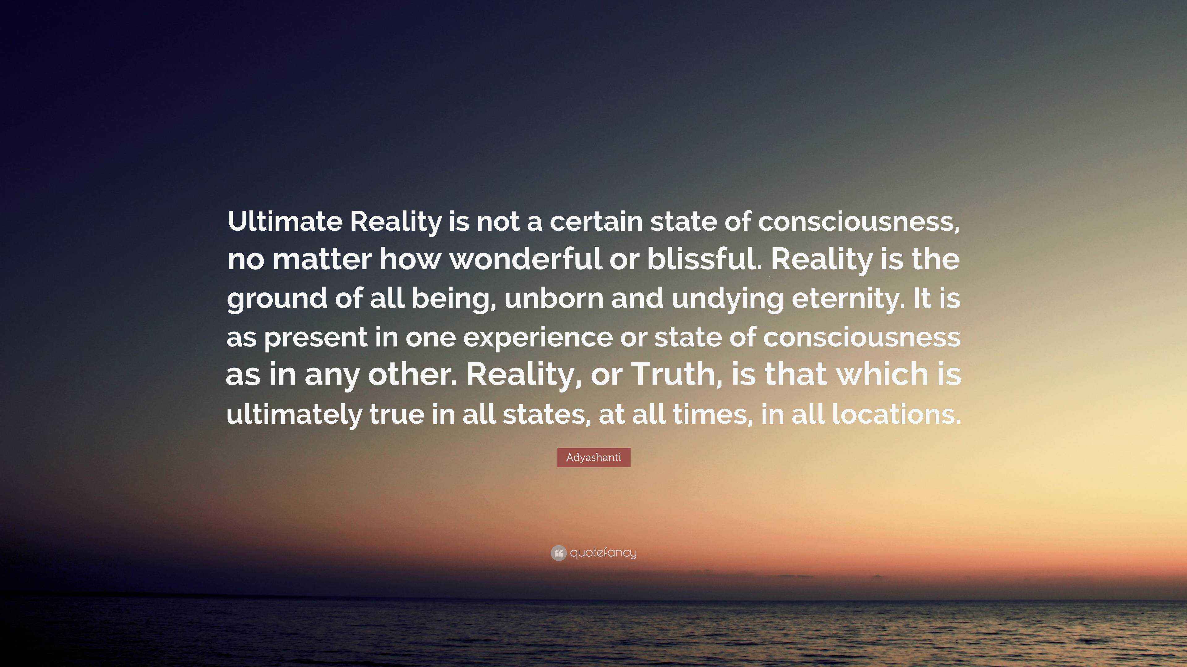 Adyashanti Quote: “Ultimate Reality is not a certain state of ...