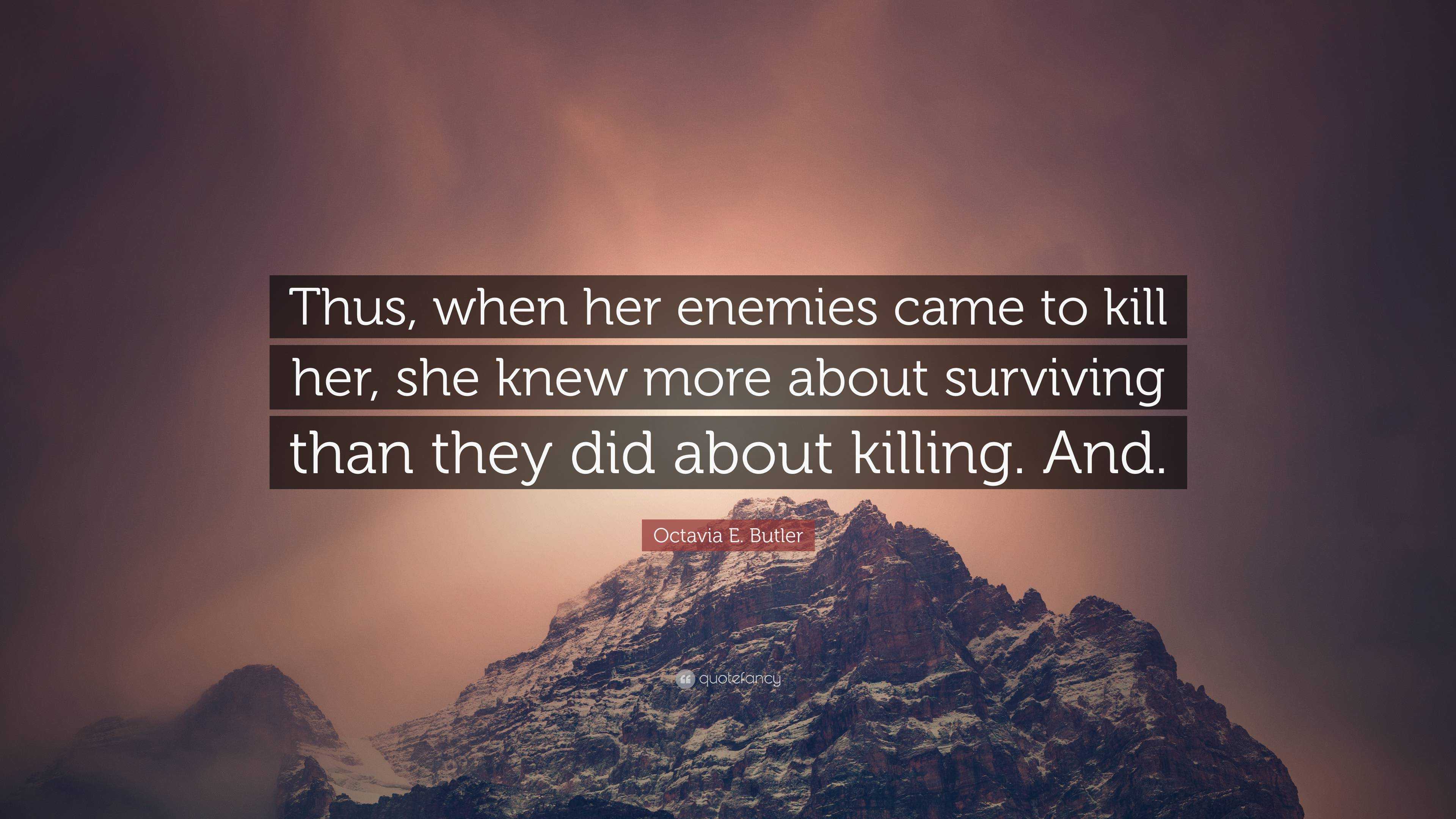 Octavia E. Butler Quote: “Thus, when her enemies came to kill her, she ...