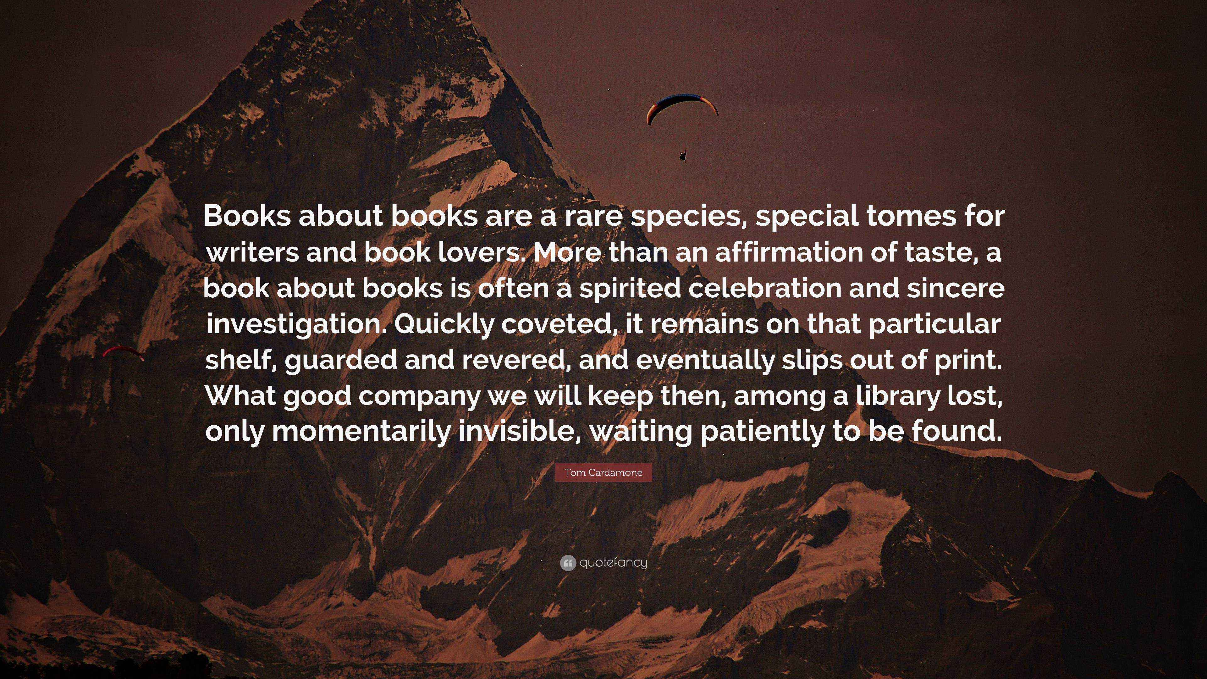 Tom Cardamone Quote: “Books about books are a rare species, special ...