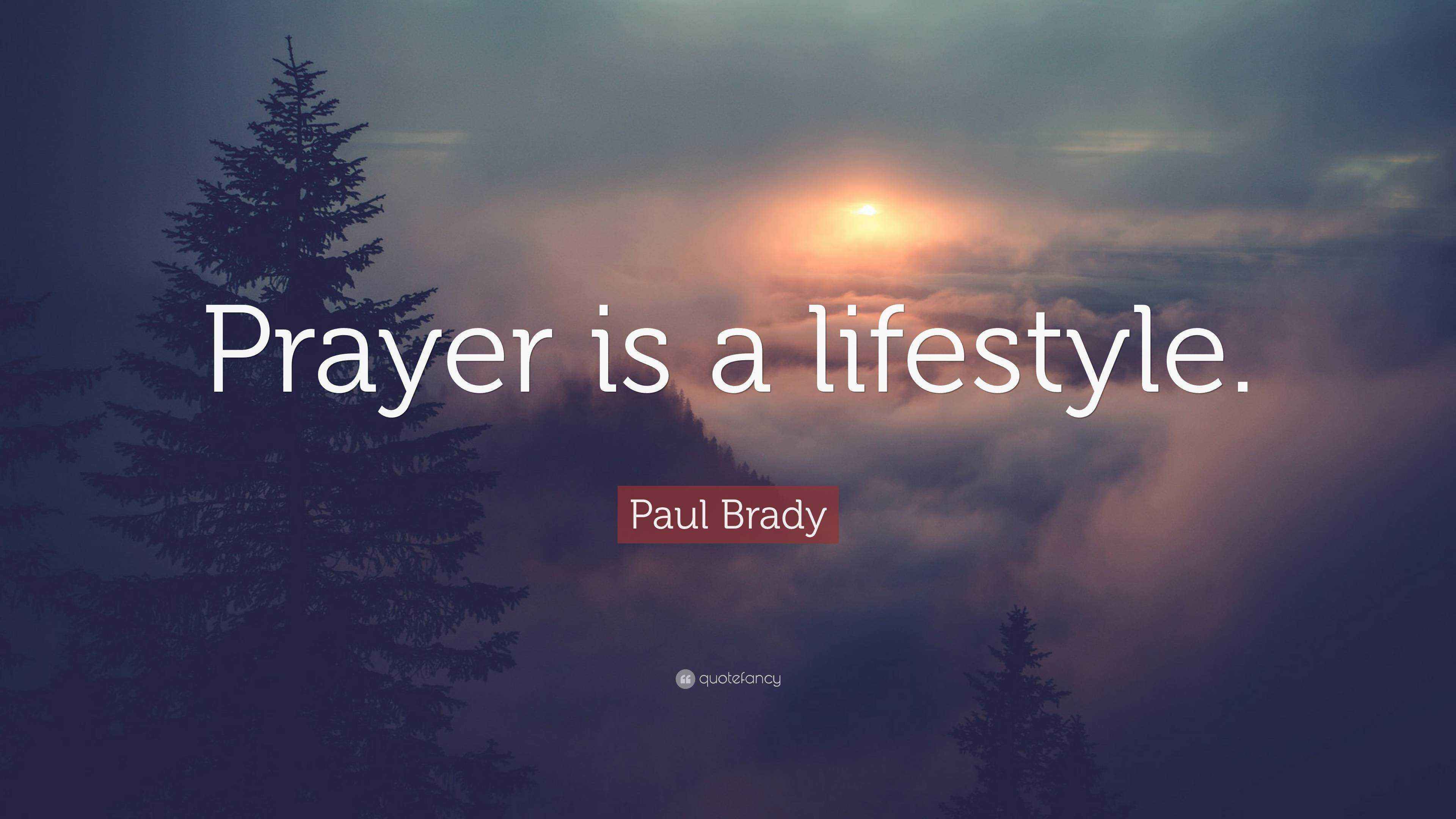 Paul Brady Quote: “Prayer is a lifestyle.”