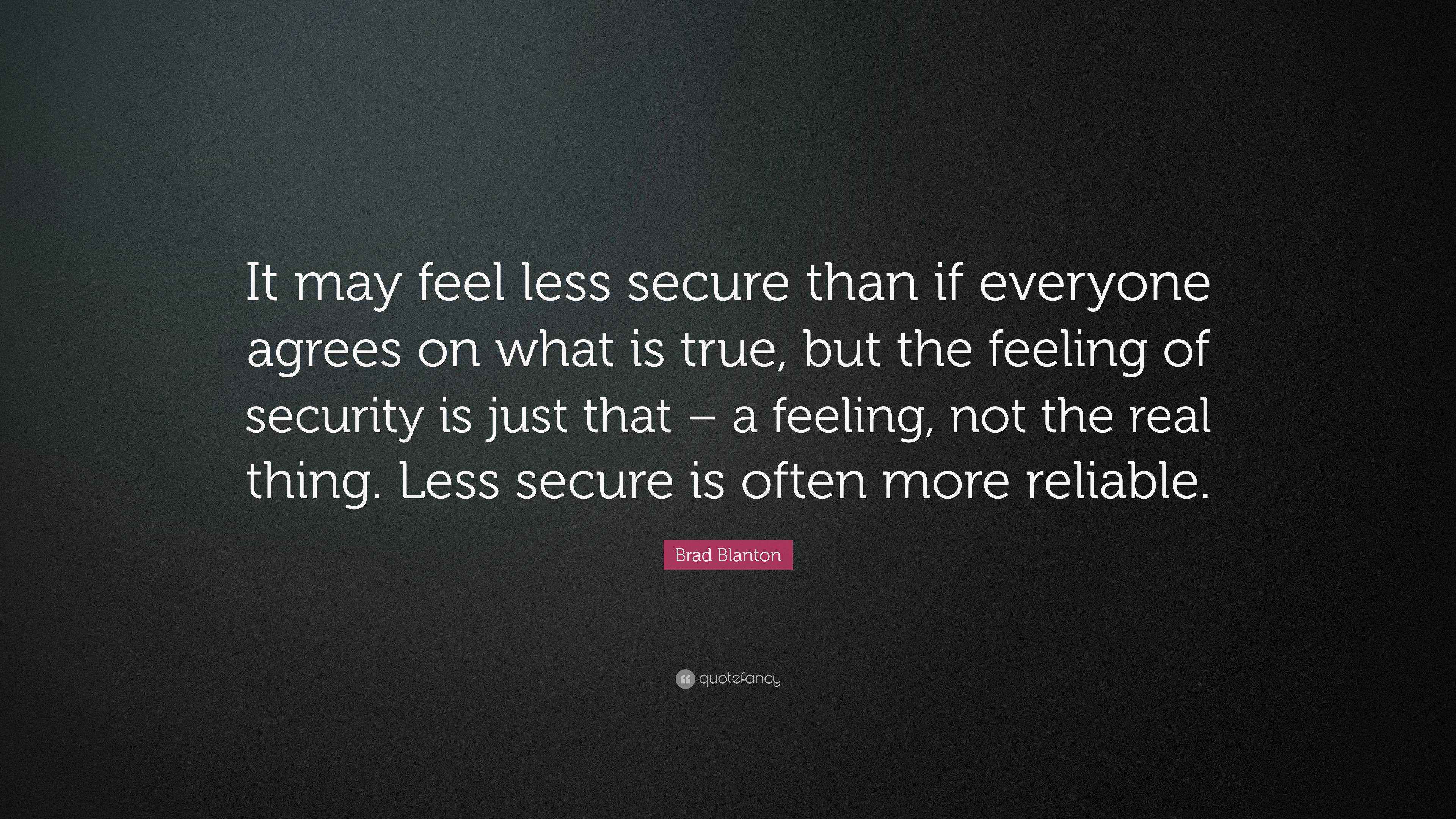 Brad Blanton Quote: “It may feel less secure than if everyone agrees on ...