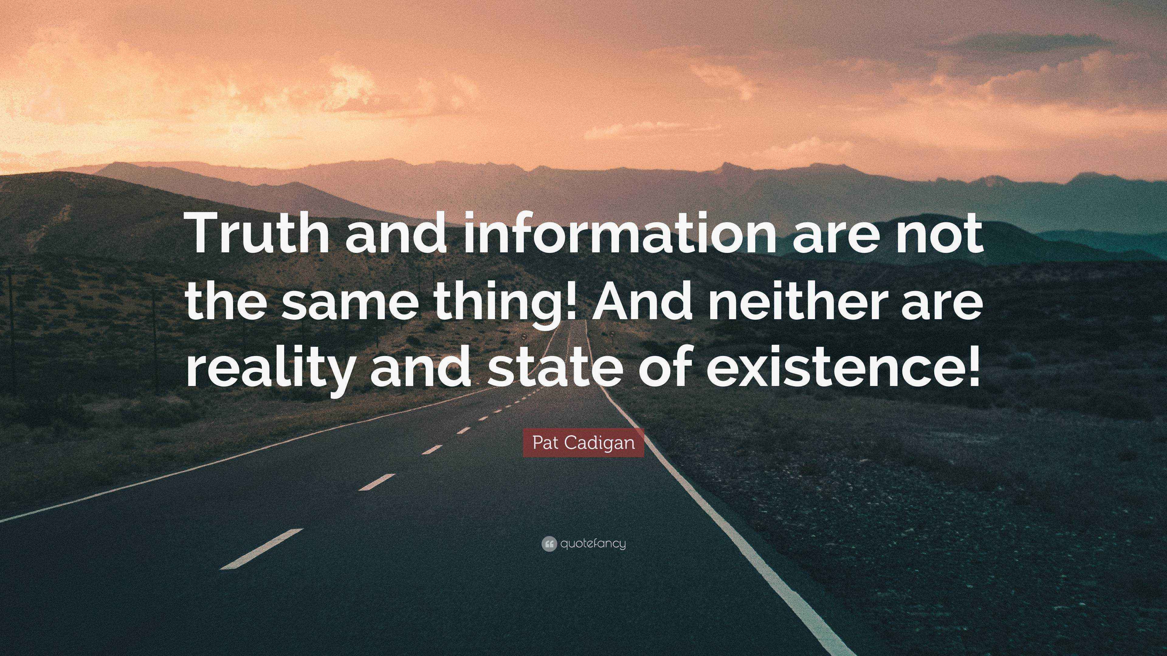 Pat Cadigan Quote: “Truth and information are not the same thing! And ...