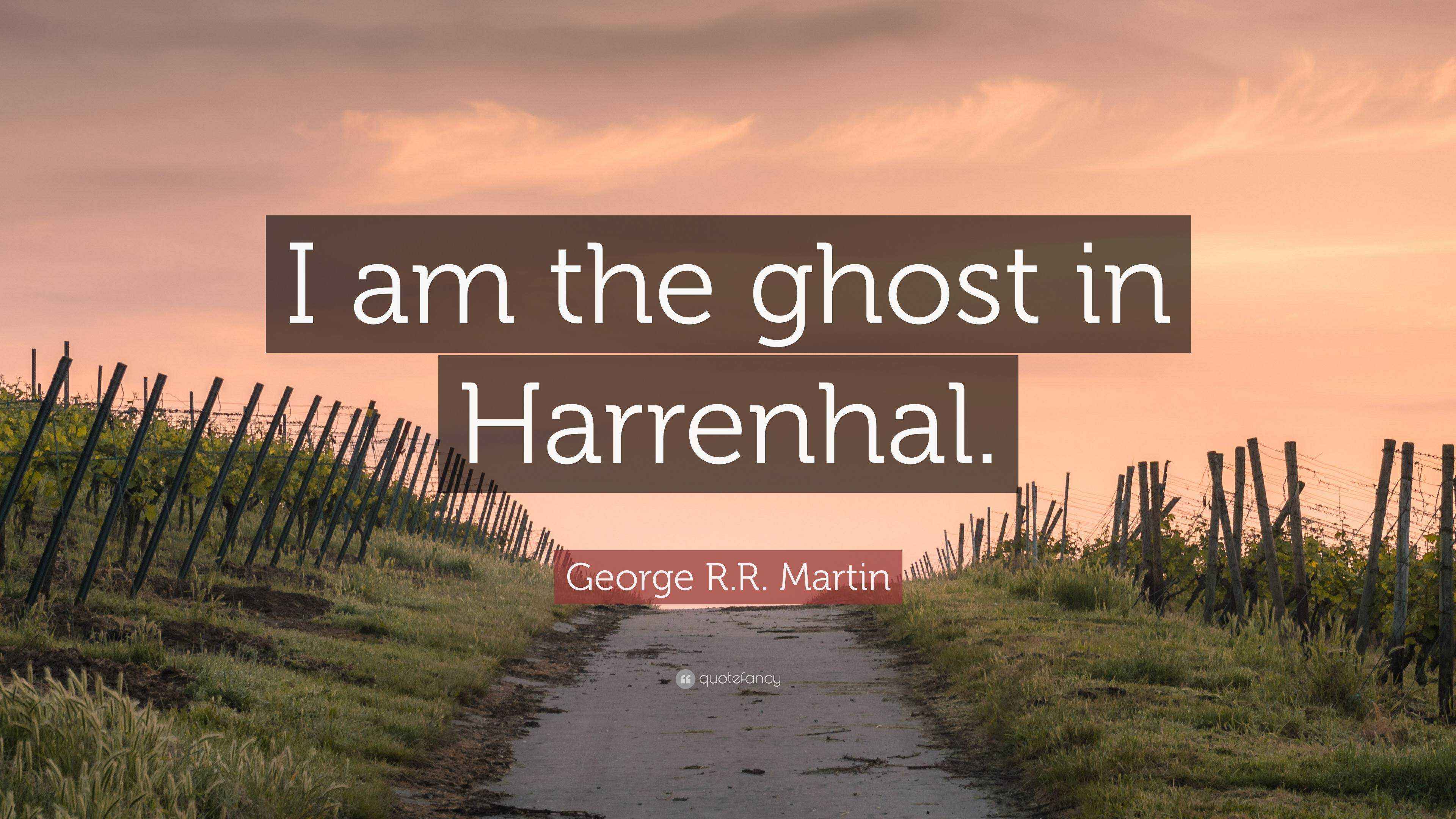 George R.R. Martin Quote: “I am the ghost in Harrenhal.”