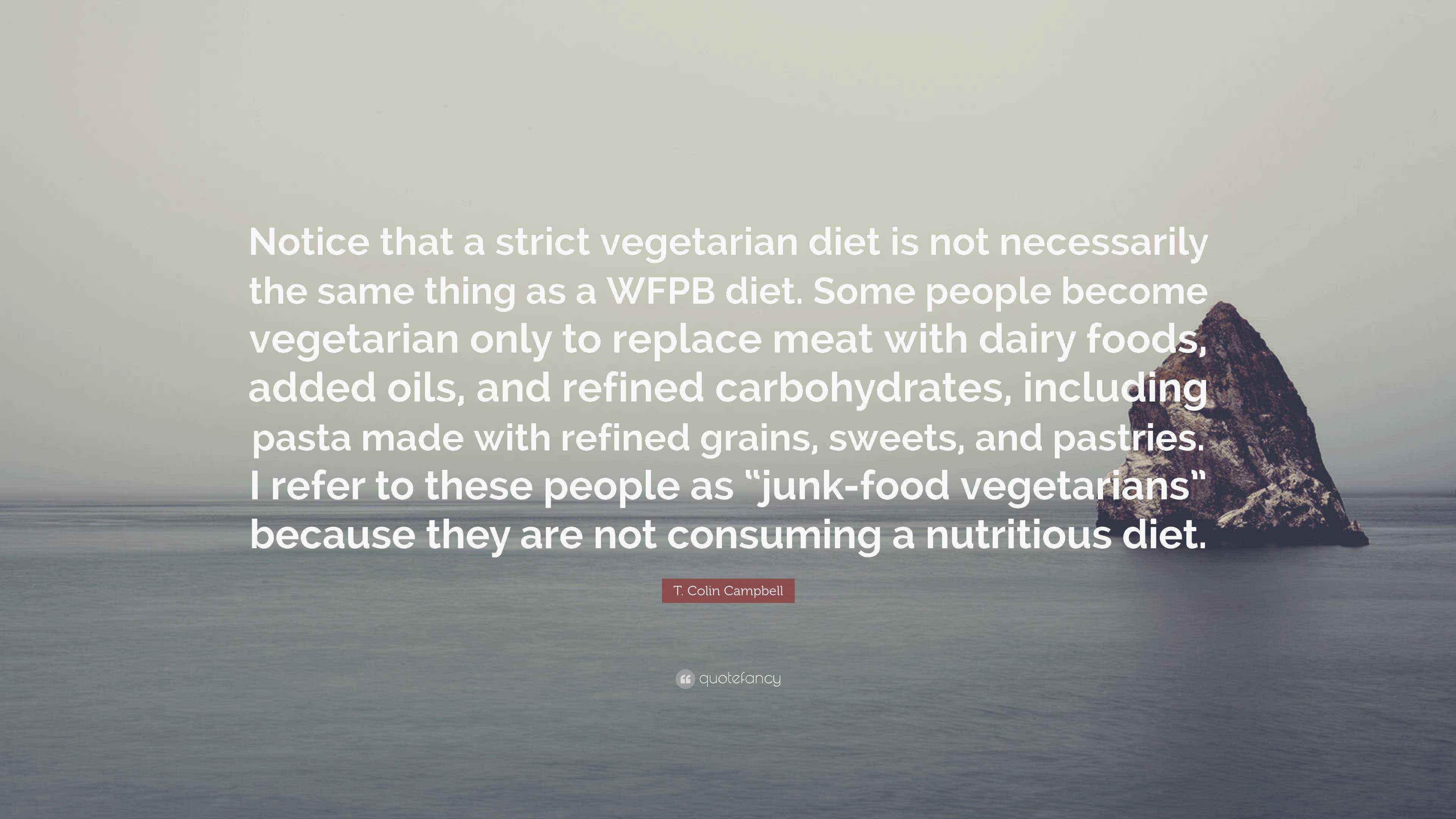 T. Colin Campbell Quote: “Notice that a strict vegetarian diet is not ...