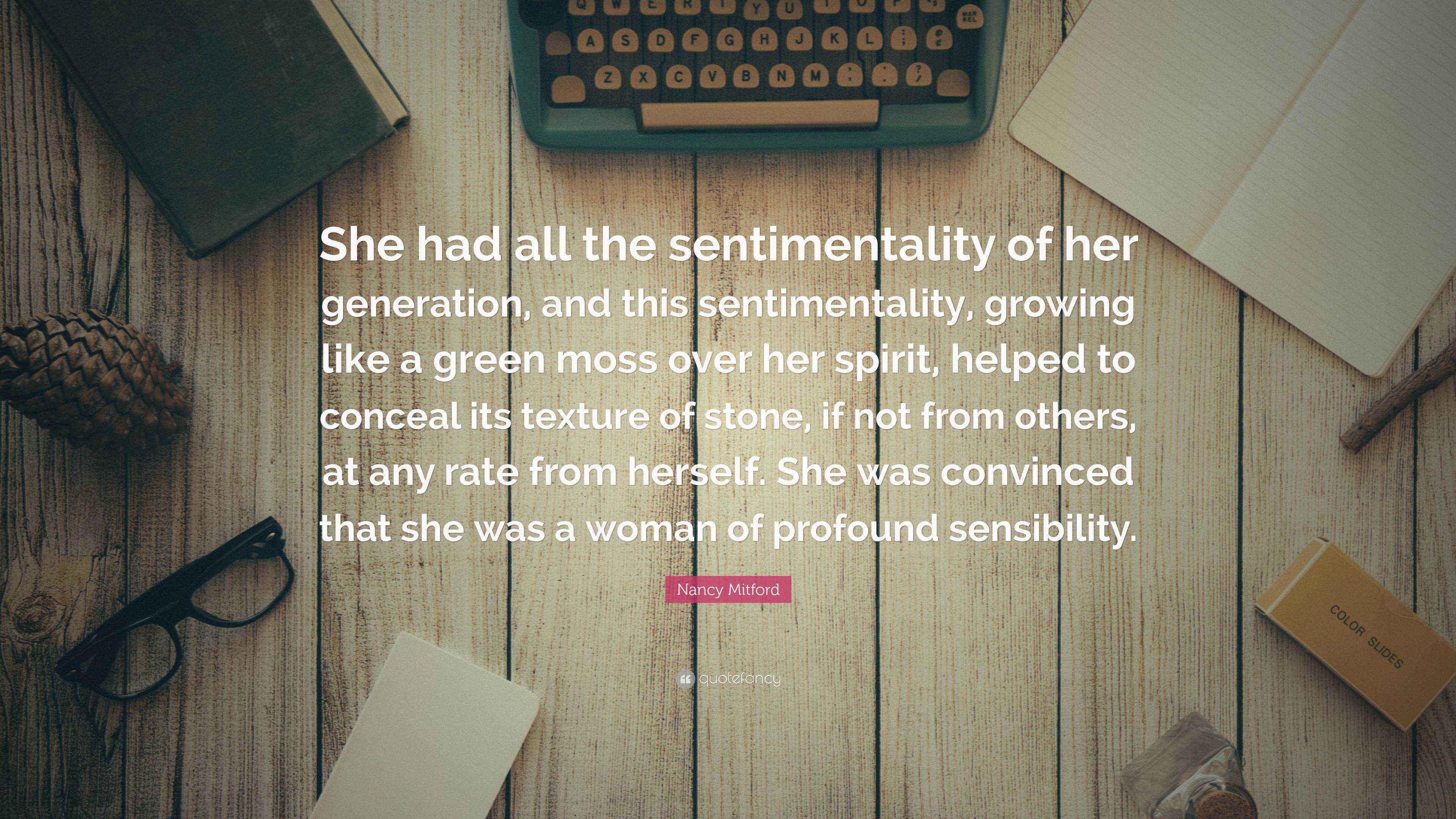 Nancy Mitford Quote: “She had all the sentimentality of her generation ...