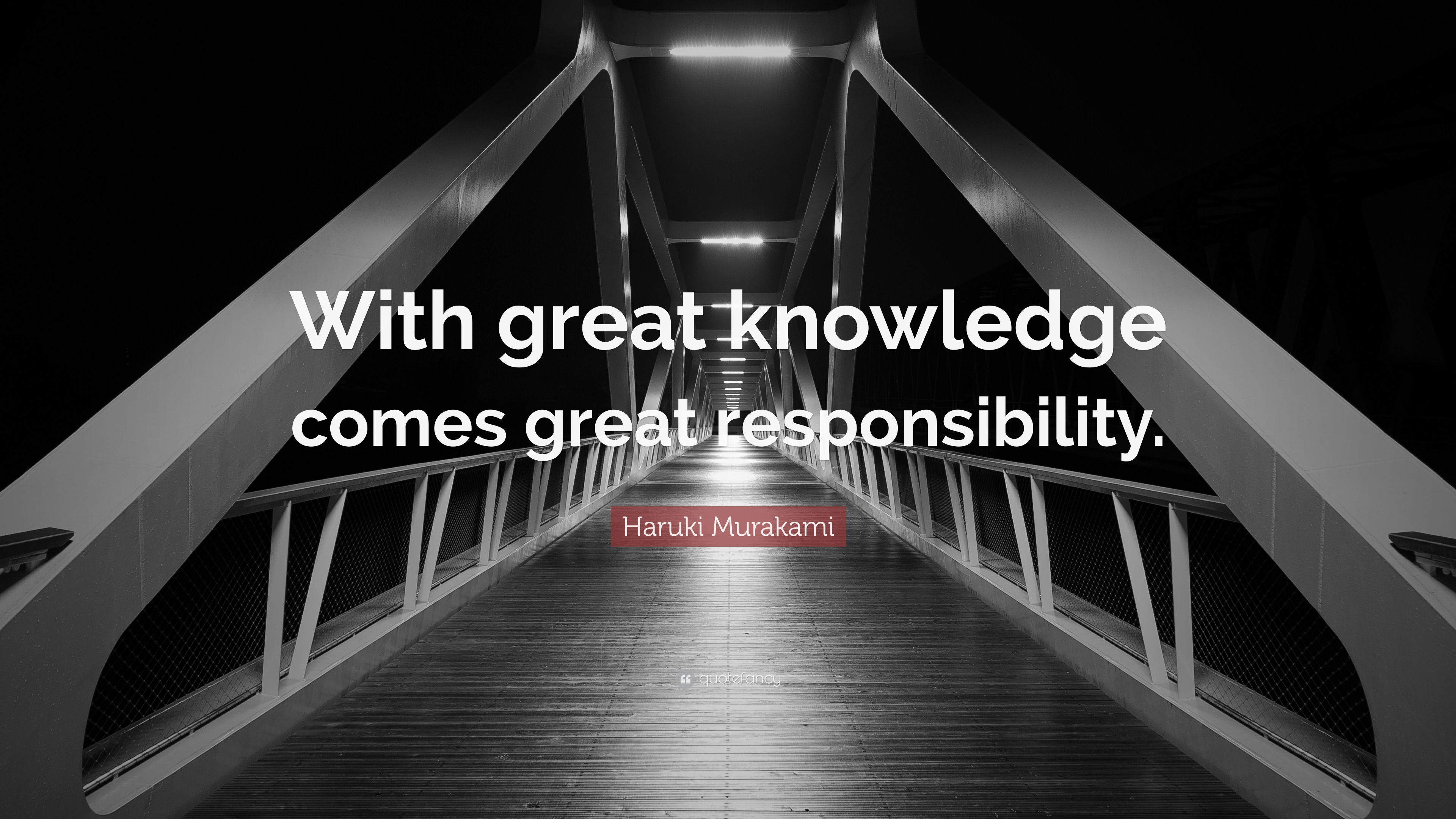 Haruki Murakami Quote: “With great knowledge comes great responsibility.”
