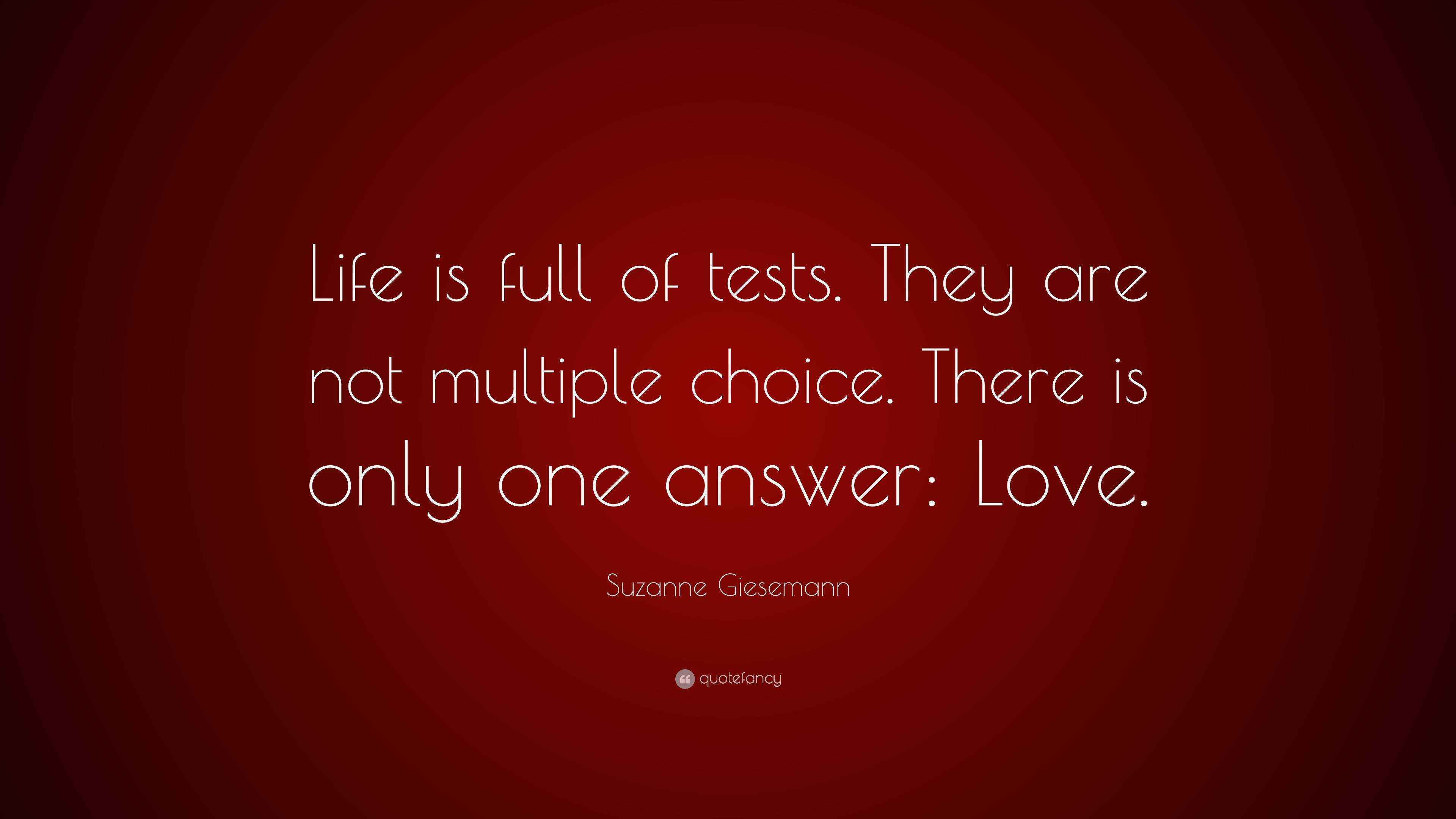 Suzanne Giesemann Quote: “Life is full of tests. They are not multiple ...